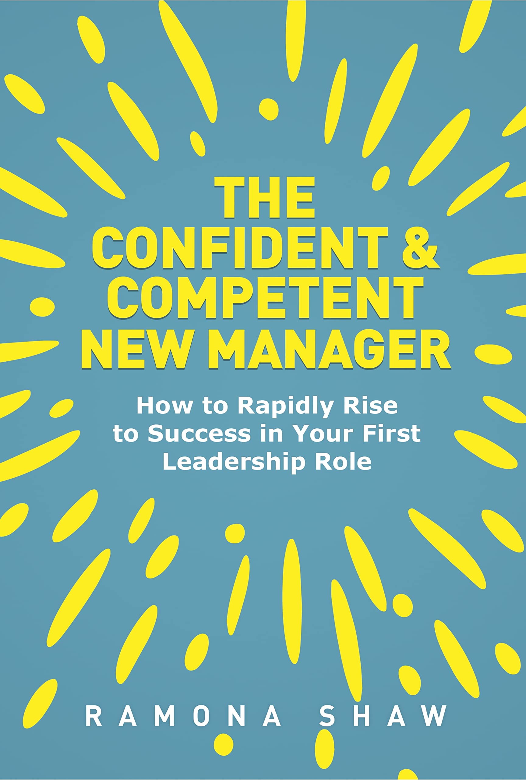 The Confident & Competent New Manager: How to Rapidly Rise to Success ...