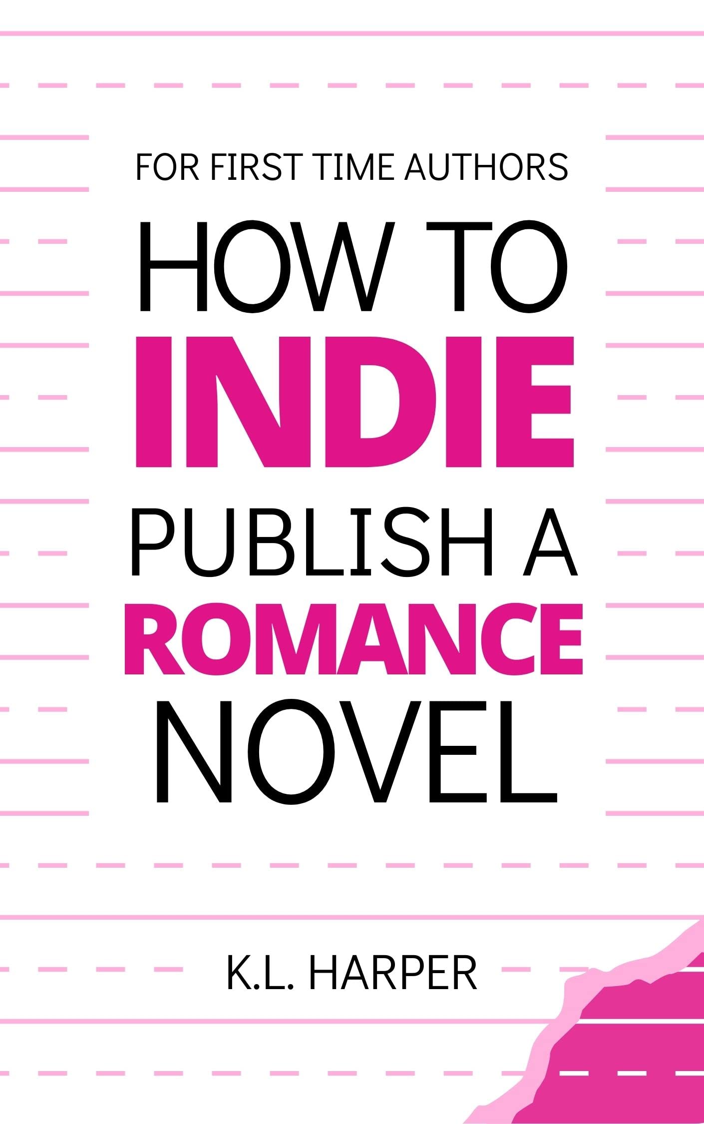 How To Indie Publish A Romance Novel: For First Time Authors by K.L. Harper | Goodreads