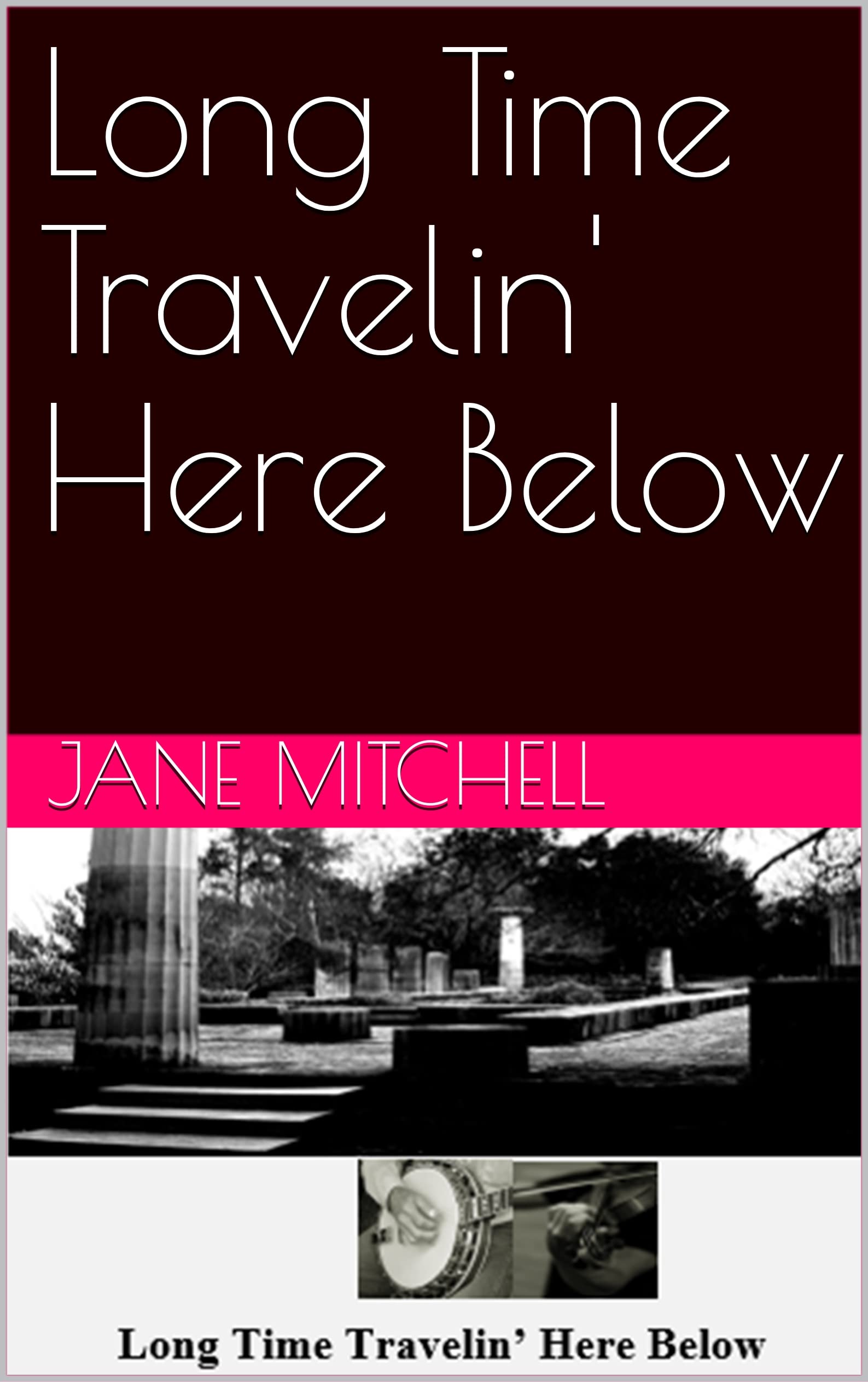 Long Time Travelin' Here Below by Jane Mitchell | Goodreads