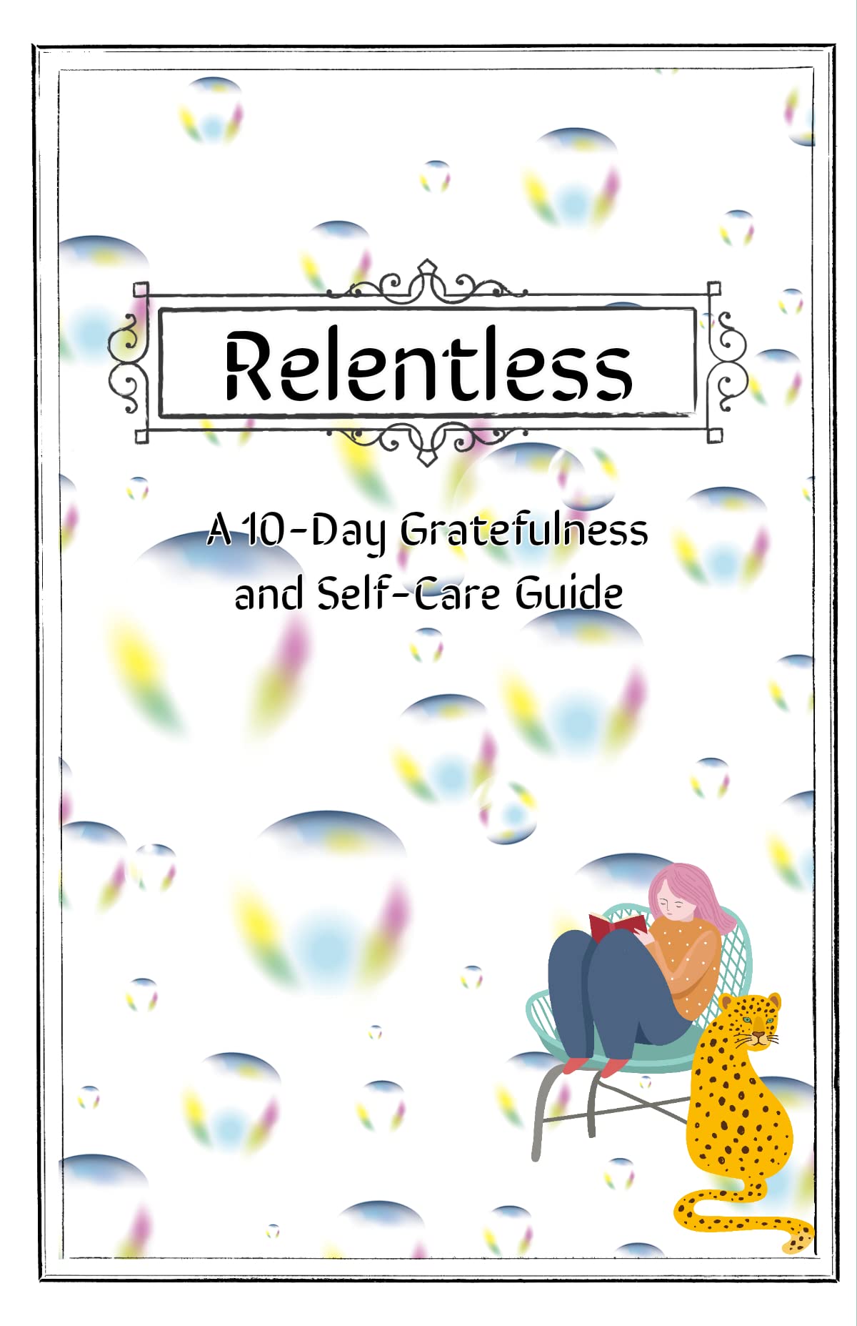 Relentless: A 10-Day Gratefulness and Self-Care Guide by Lyla Mayhill ...
