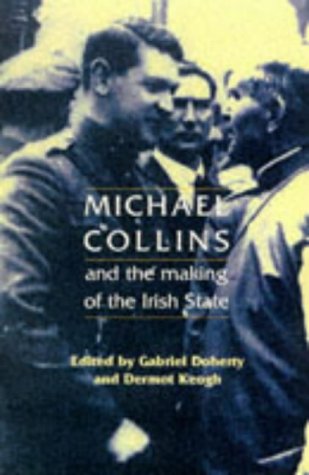 Michael Collins and the Making of the Irish State by Gabriel Doherty ...