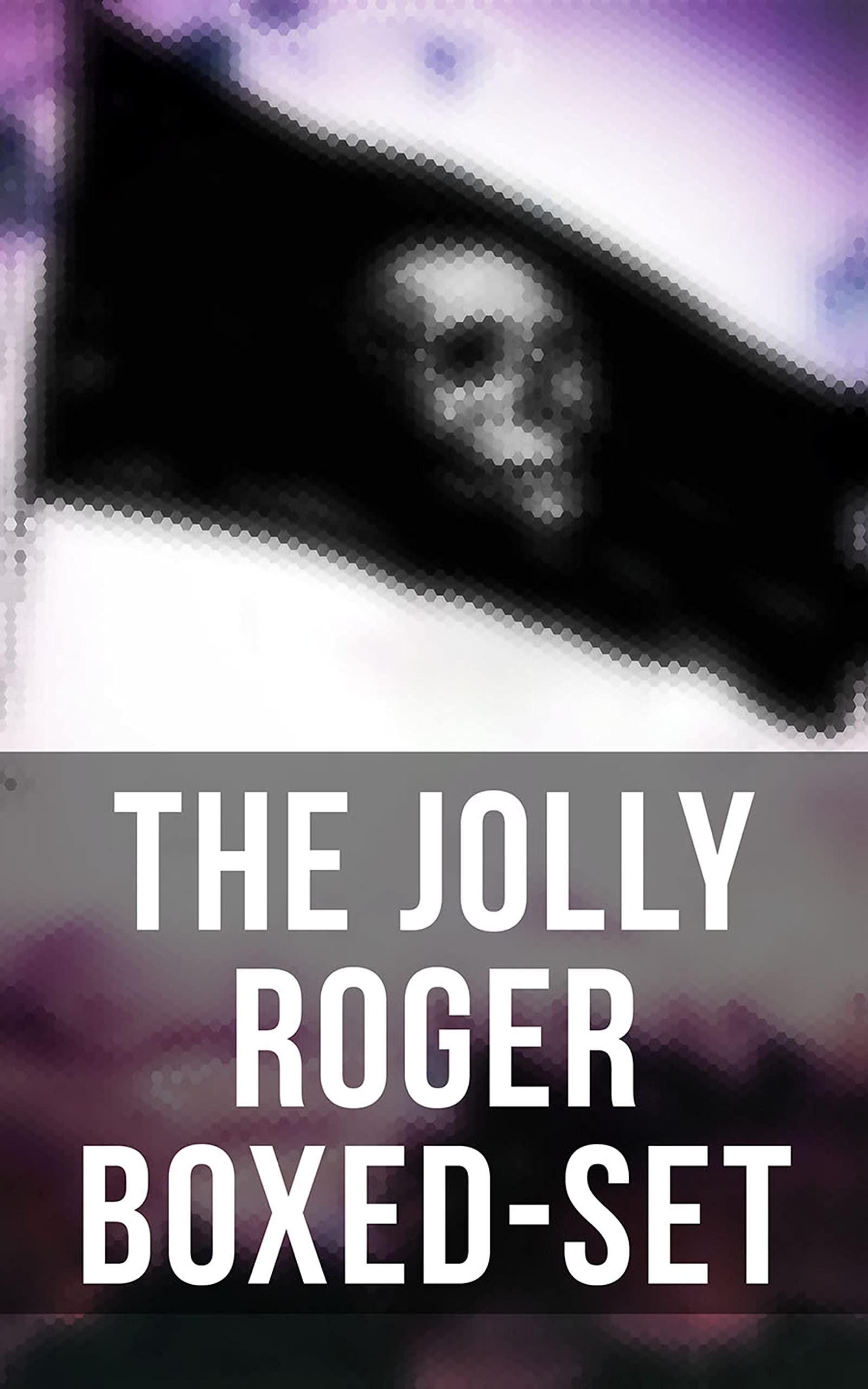 The Jolly Roger Boxed-Set: 80+ Novels, Stories, Legends & History of ...