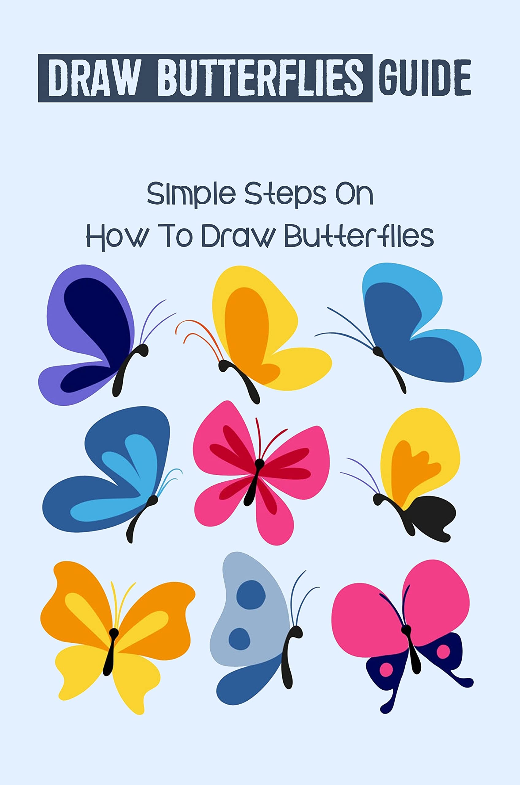 Draw Butterflies Guide Simple Steps On How To Draw Butterflies How To Draw Butterflies Guide Simple Steps On How To Draw Butterflies How To