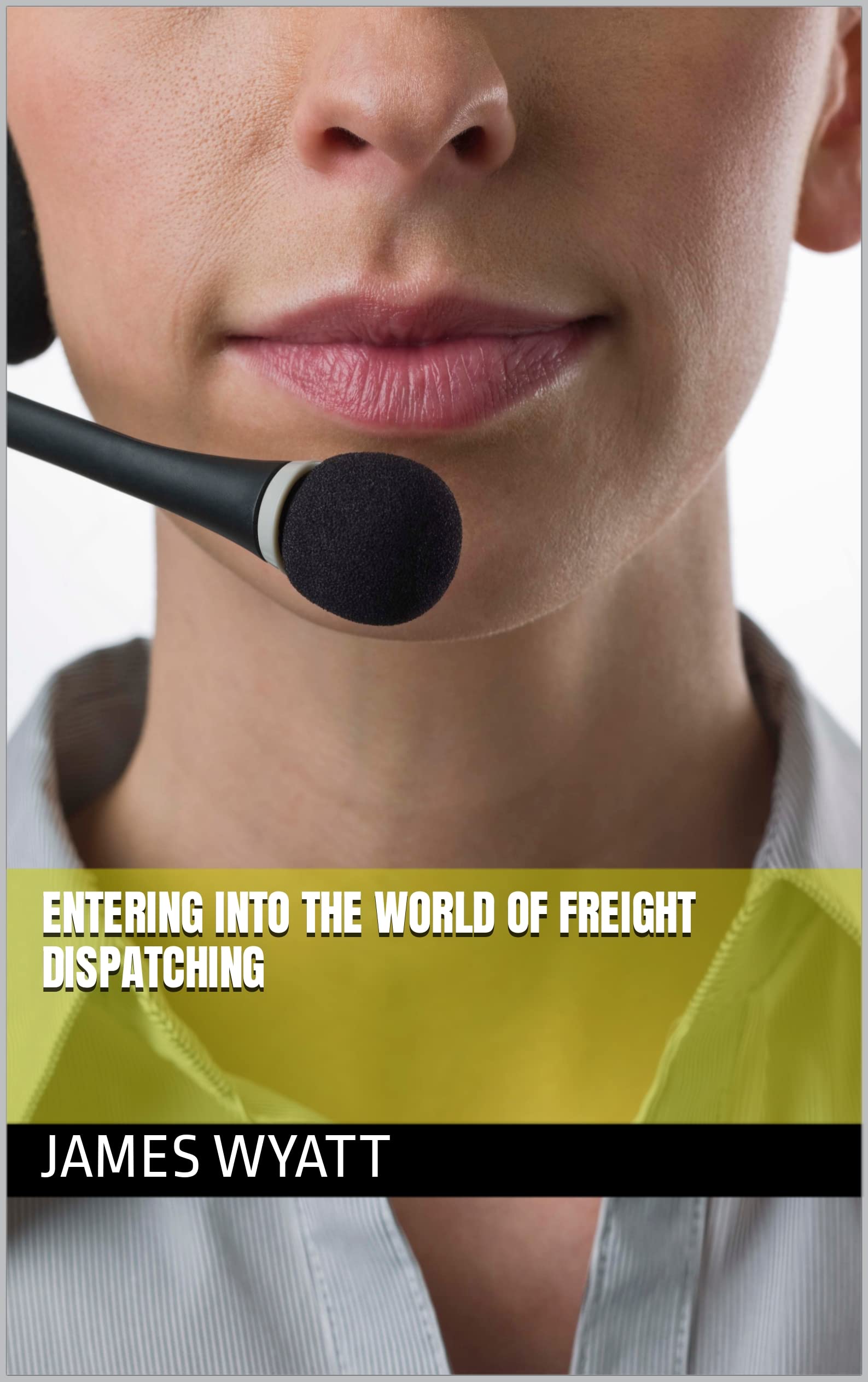 Entering into The World Of Freight Dispatching by James Wyatt | Goodreads
