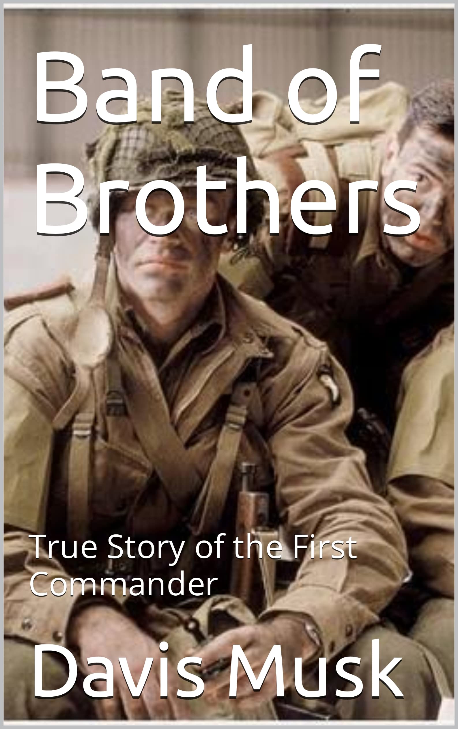 Band of Brothers: True Story of the First Commander by Davis Musk ...