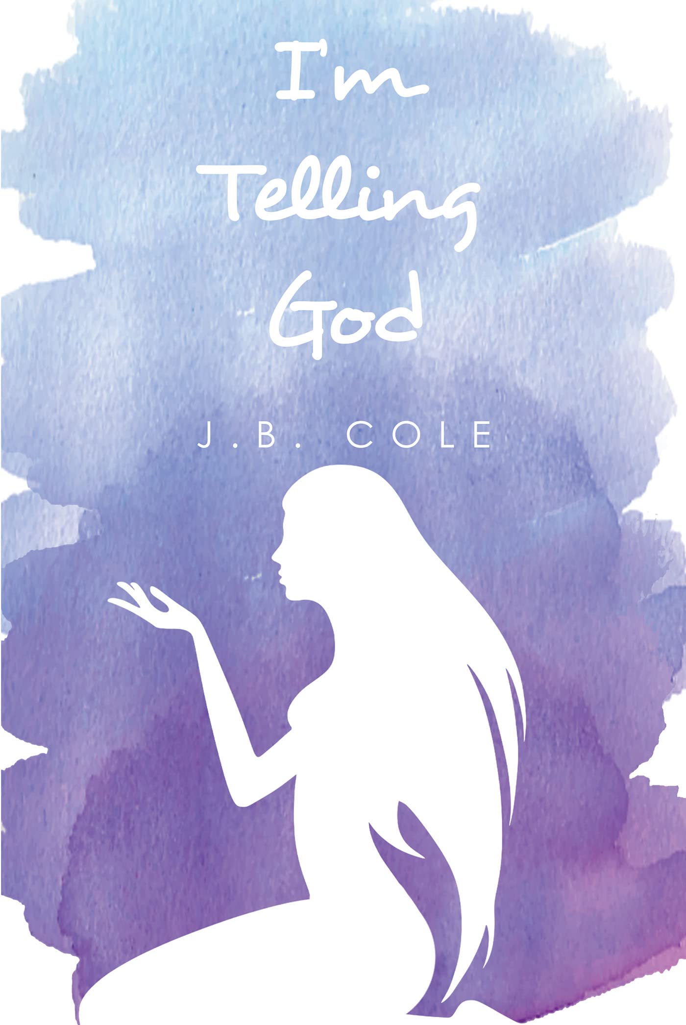 I'm Telling God by J.B. Cole | Goodreads