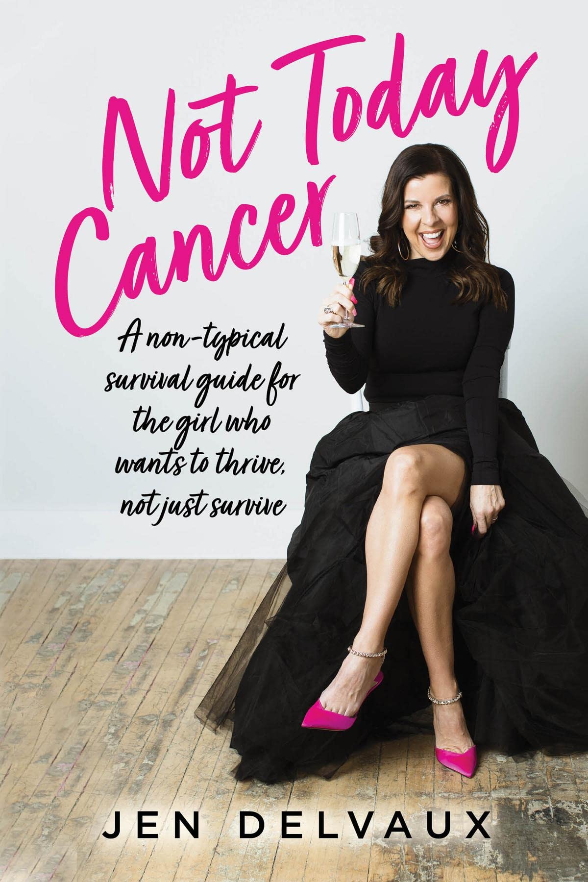 Not Today Cancer: A non-typical survival guide for the girl who wants ...