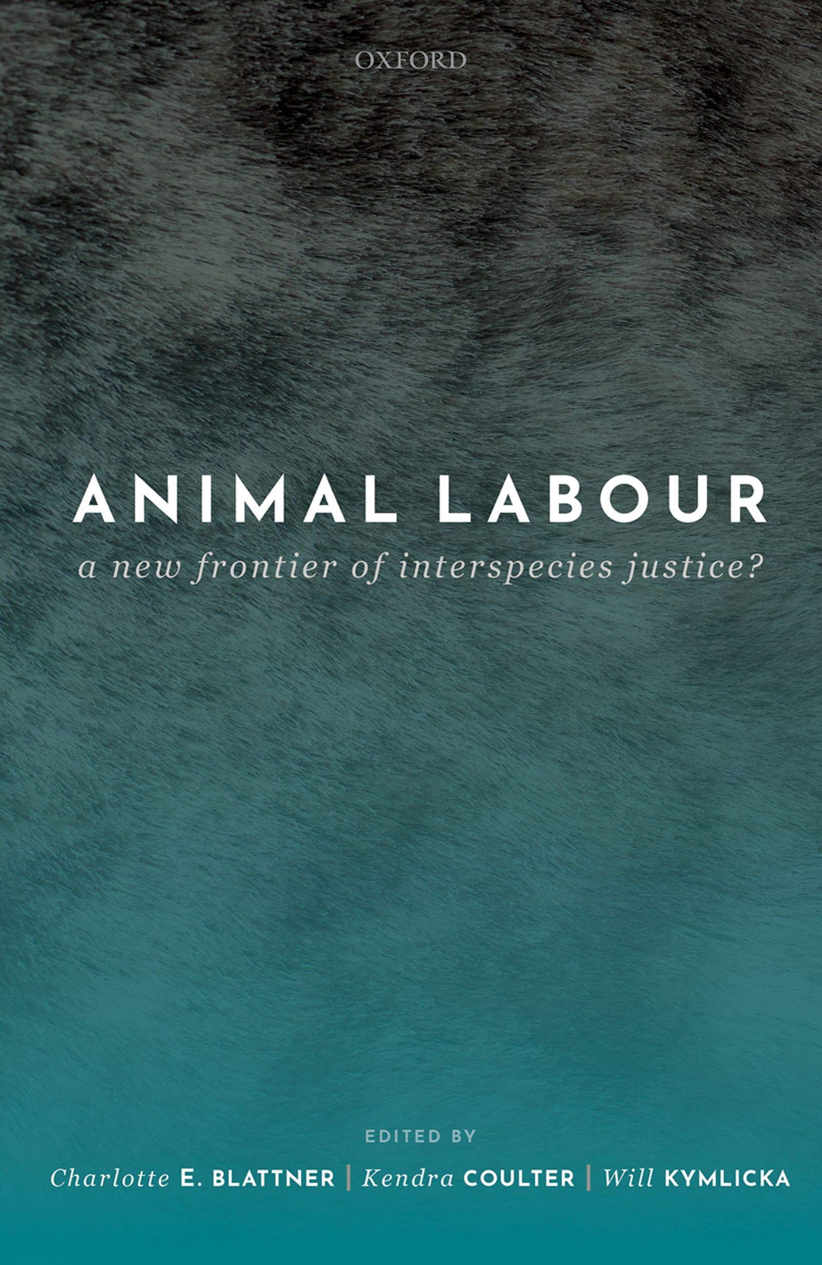Animal Labour: A New Frontier of Interspecies Justice? by Charlotte E ...