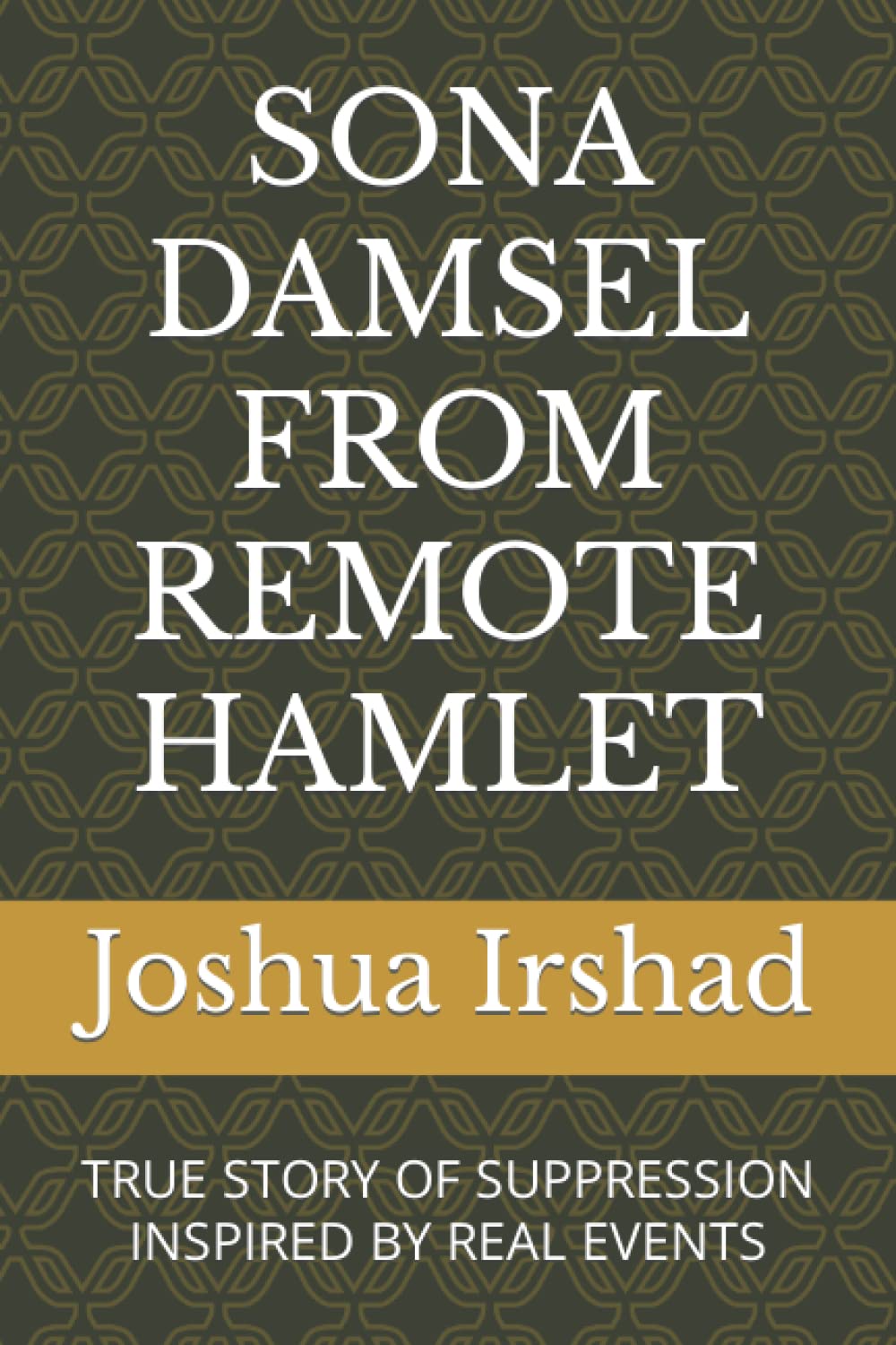 SONA DAMSEL FROM REMOTE HAMLET: TRUE STORY OF SUPPRESSION INSPIRED BY ...