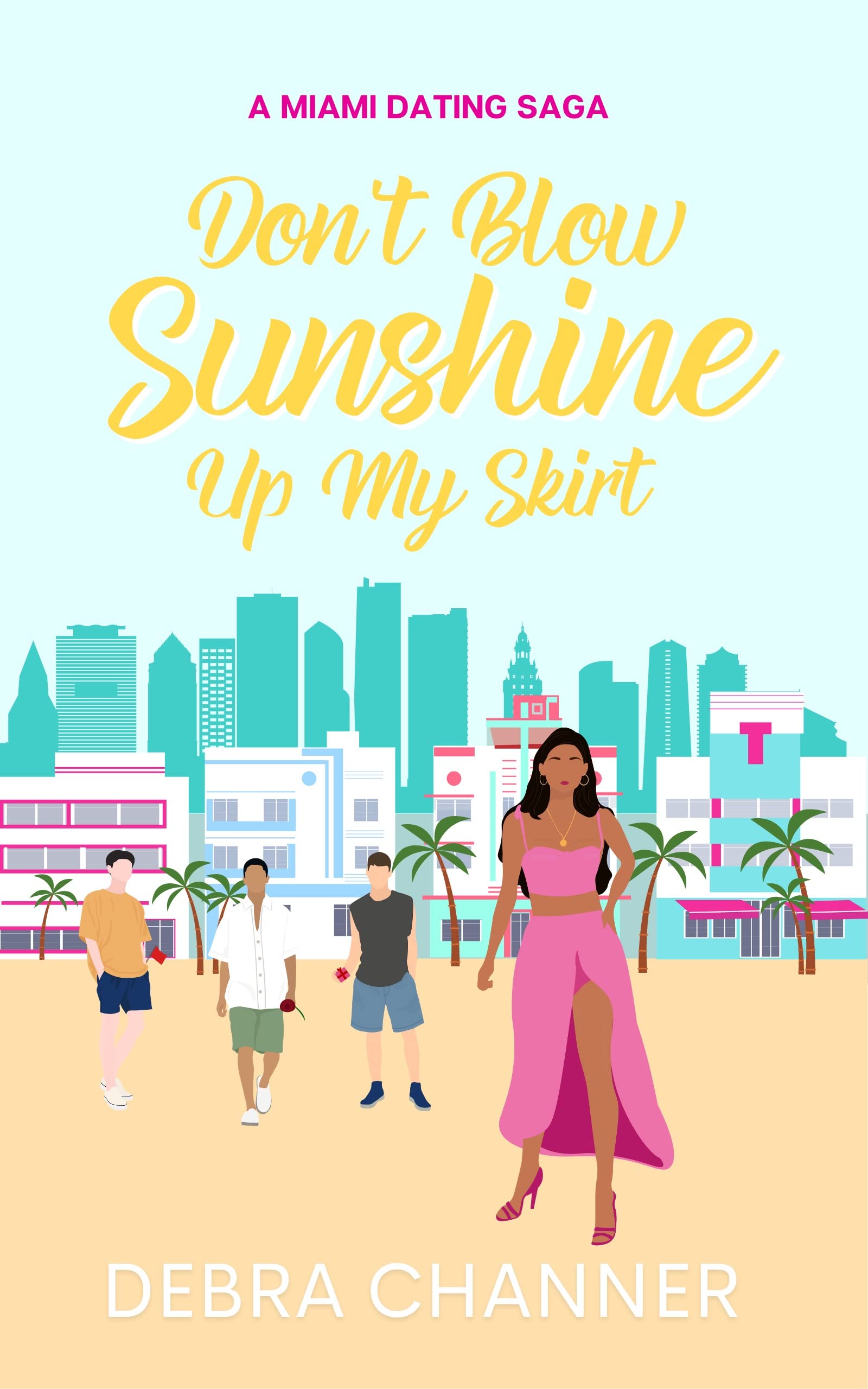 Don't Blow Sunshine Up My Skirt: A Miami Dating Saga by Debra Channer ...