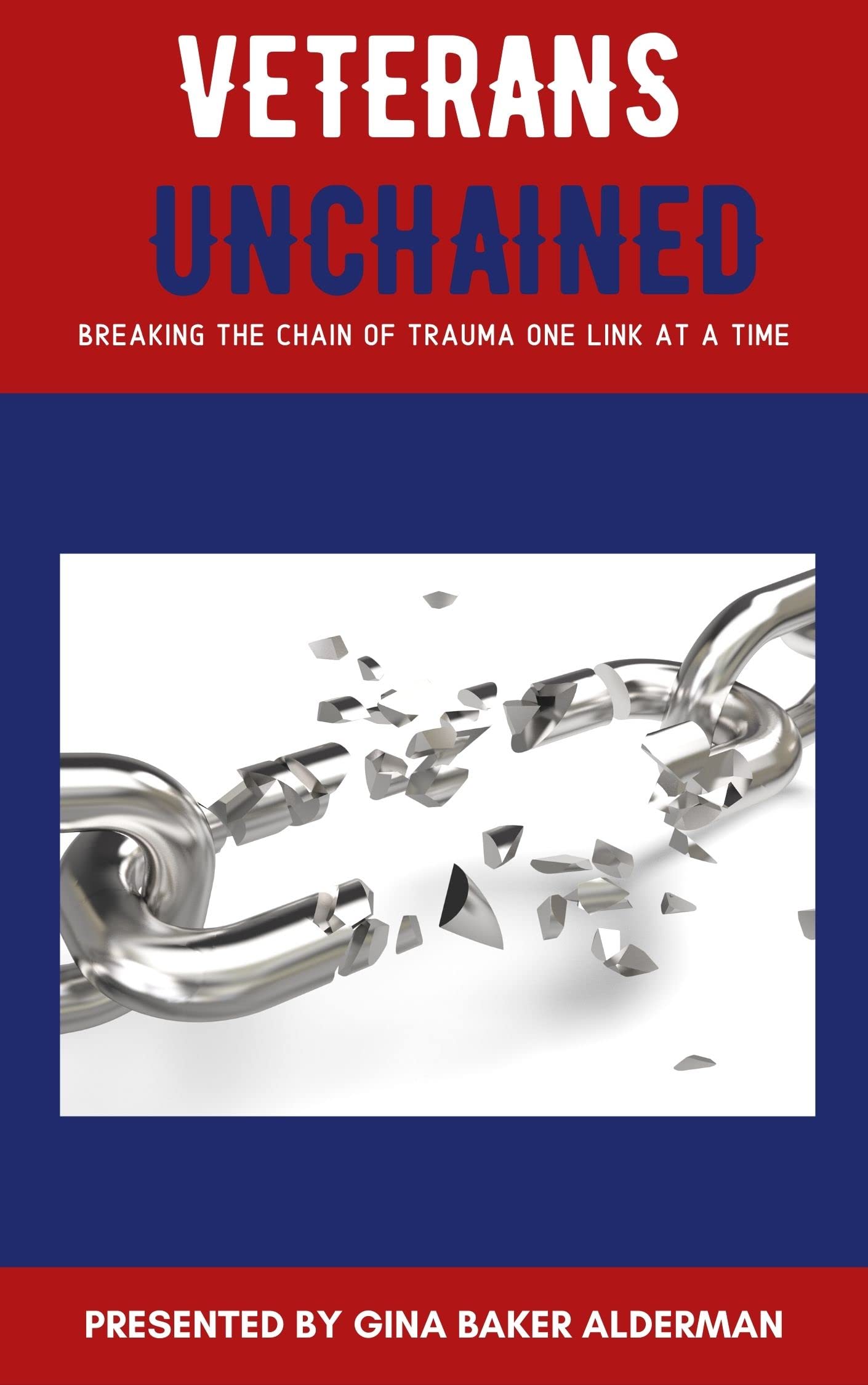 Veterans Unchained: Breaking the Chain of Trauma One Link at a Time by ...