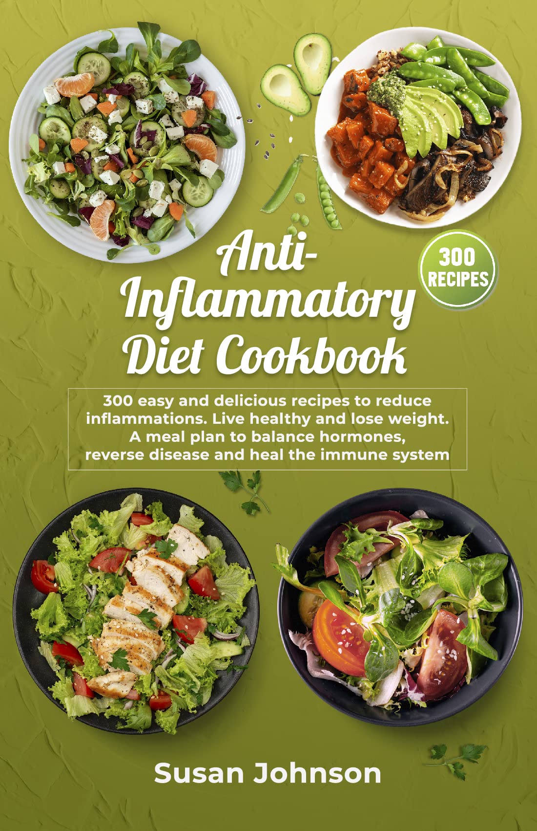 Anti-Inflammatory Diet For Beginners: 300 Easy And Delicious Recipes. A No-Stress 28-Day Meal ...