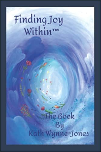 Finding Joy Within™ - The Book by Kath Wynne-Jones | Goodreads