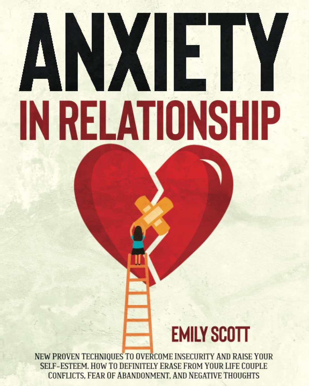 Anxiety in relationship: New Proven Techniques To Overcome Insecurity And Negative Thinking. How ...