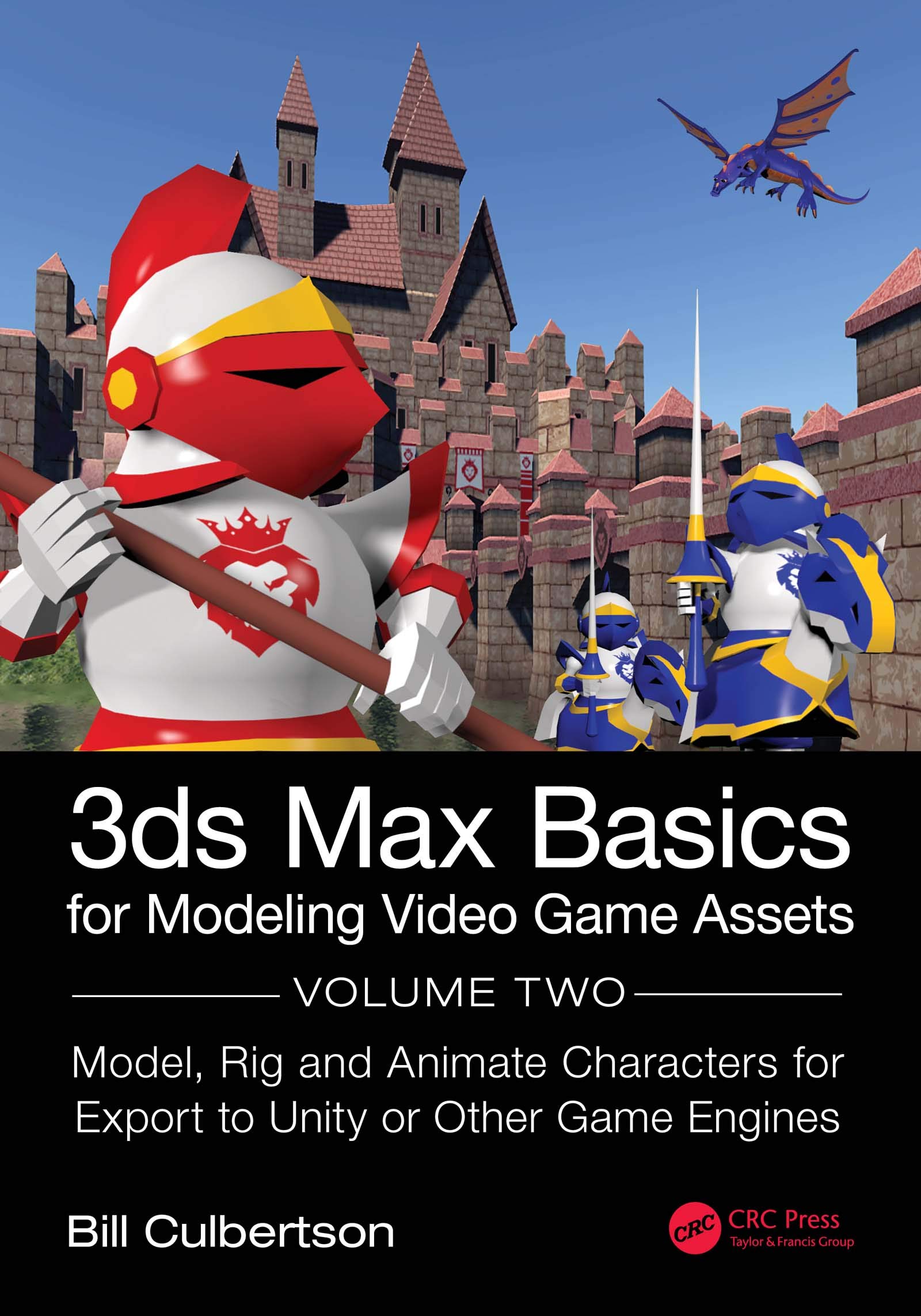 3ds Max Basics for Modeling Video Game Assets: Volume 2: Model, Rig and ...
