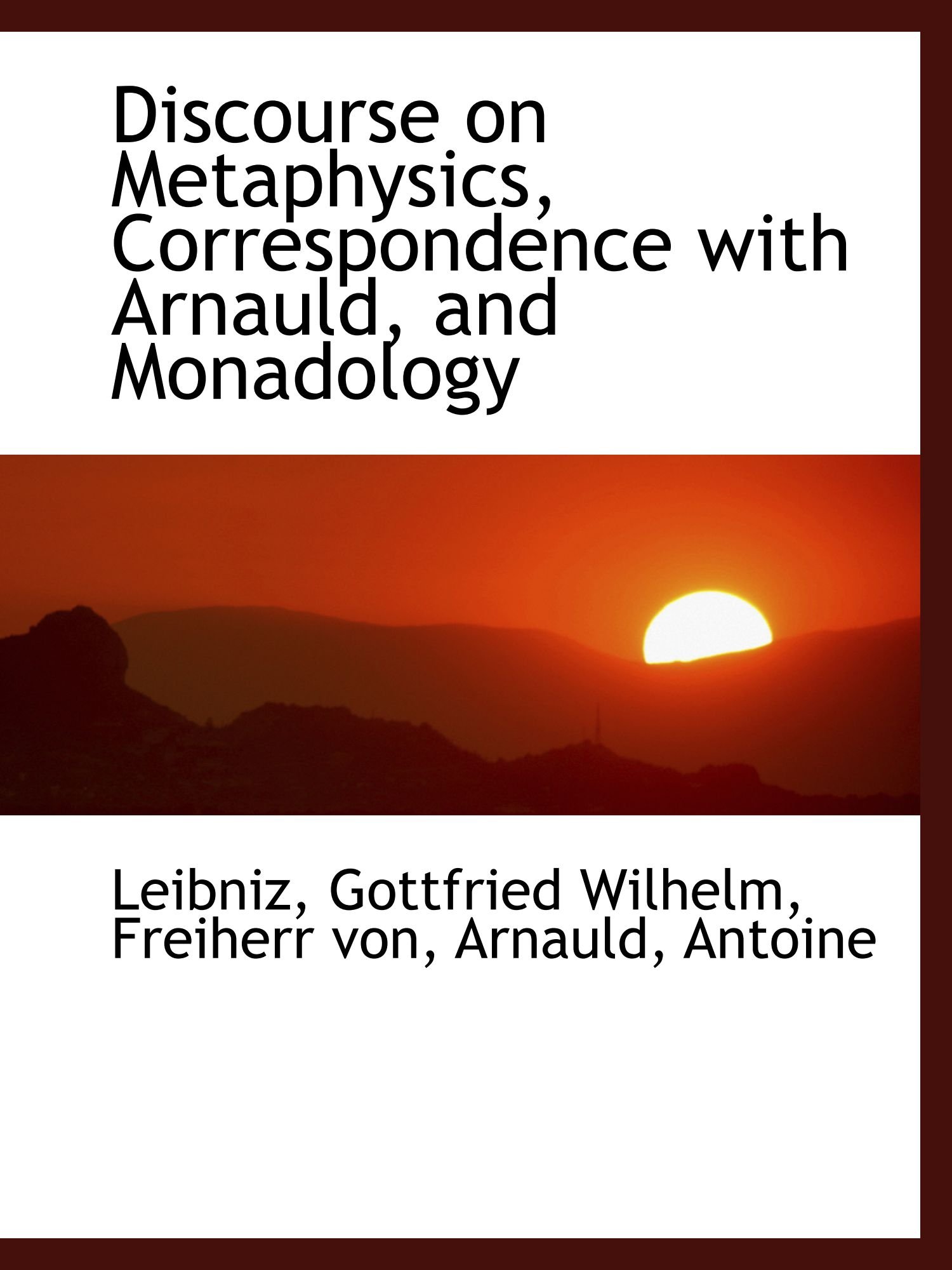 Discourse on Metaphysics, Correspondence with Arnauld, and Monadology ...