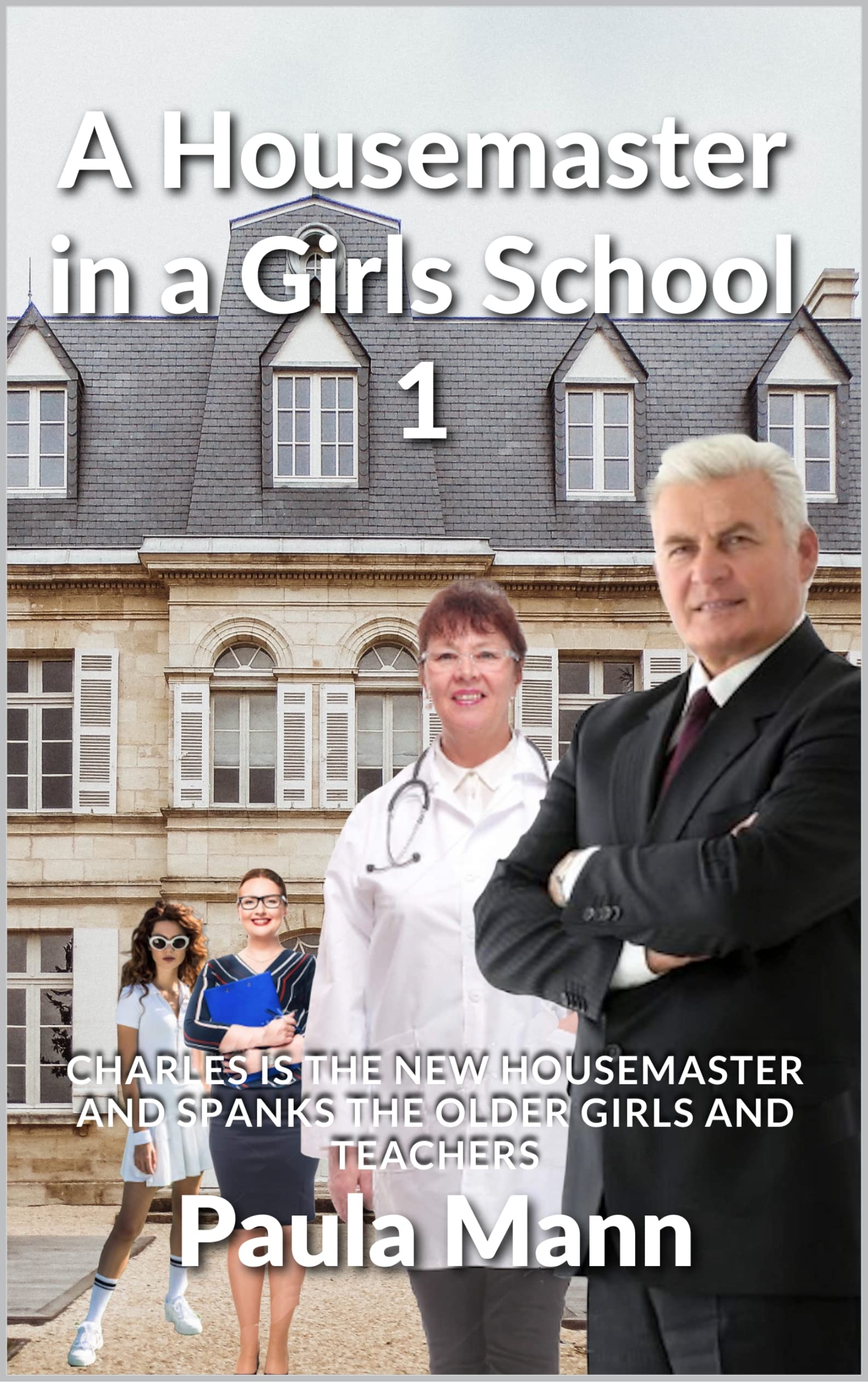 A Housemaster in a Girls School 1: Charles is the new housemaster and ...