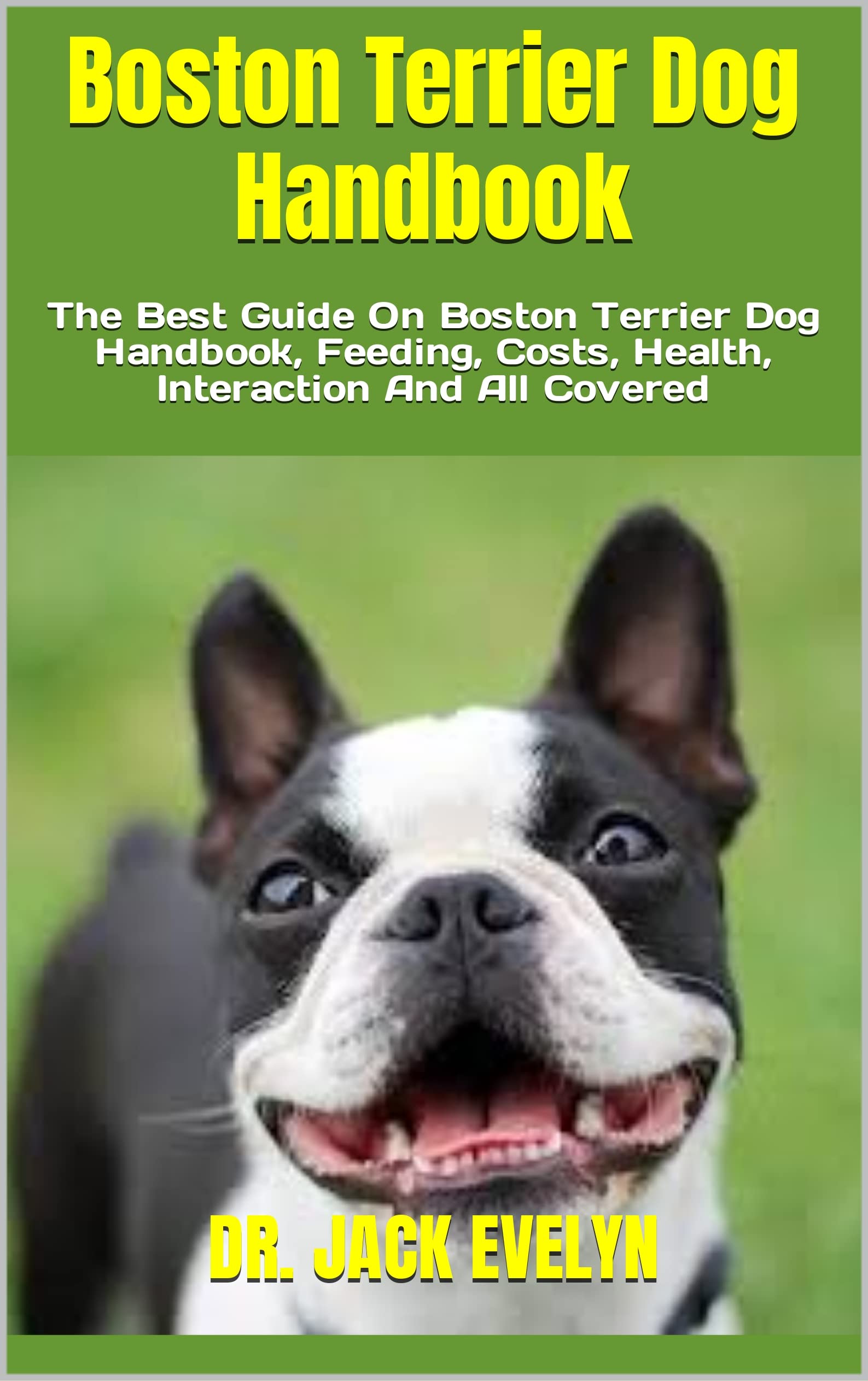 Boston Terrier Dog Handbook : The Best Guide On Boston Terrier Dog ...