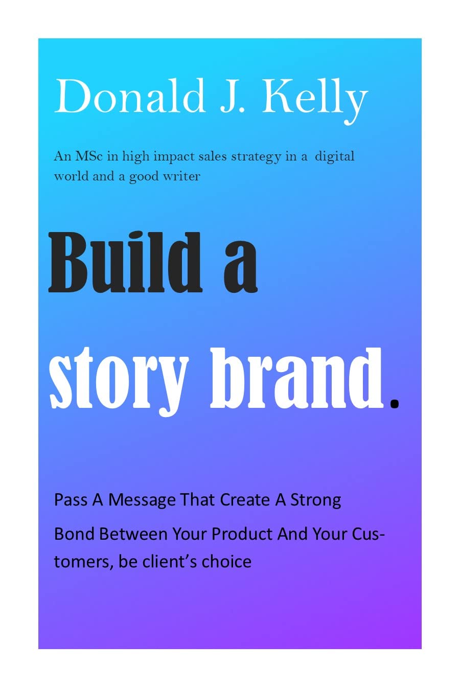 BUILD A STORY BRAND: Pass A Message That Create A Strong Bond Between ...