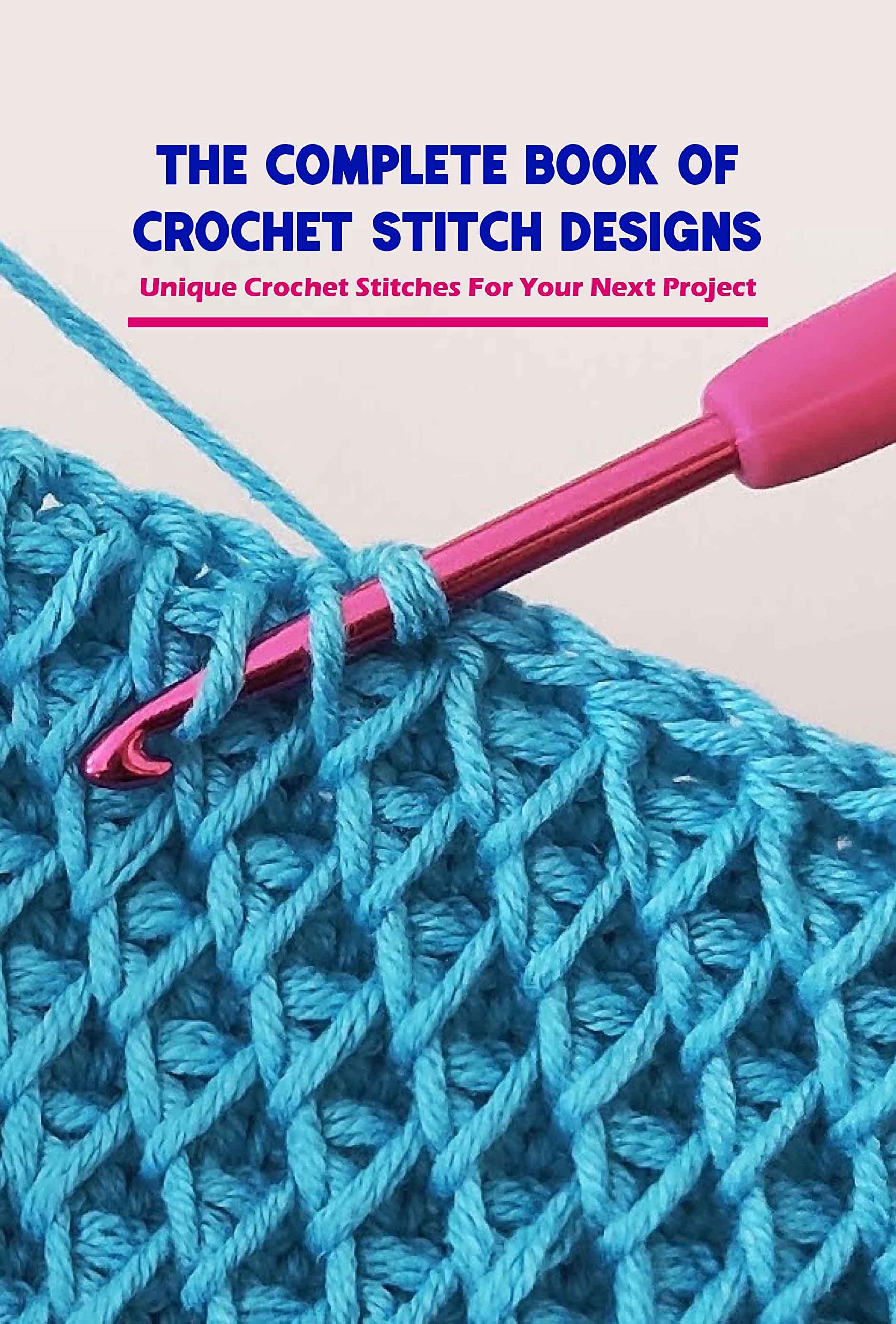 The Complete Book of Crochet Stitch Designs: Unique Crochet Stitches ...
