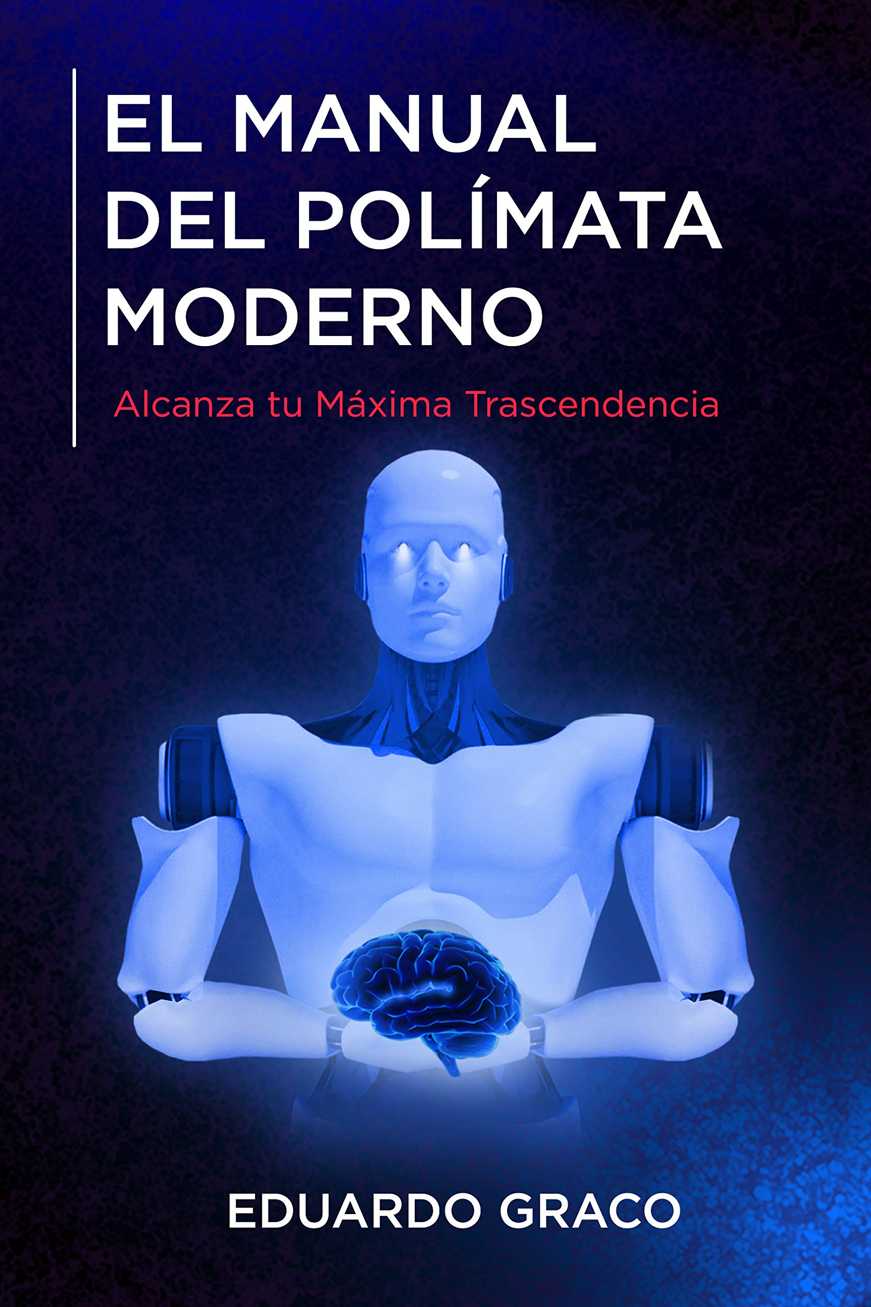 EL MANUAL DEL POLÍMATA MODERNO: Alcanza tu Máxima Trascendencia by ...