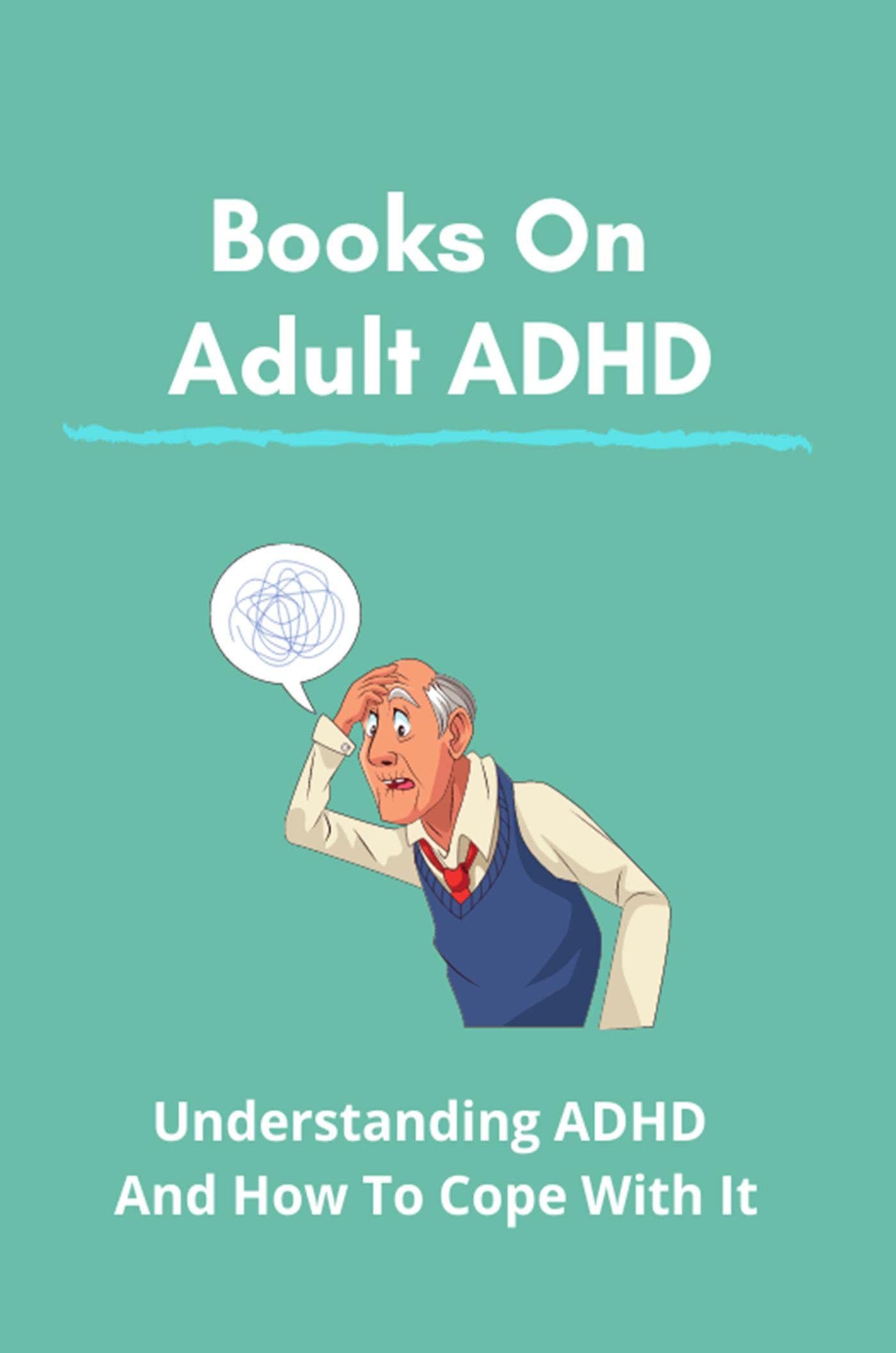 Books On Adult ADHD: Understanding ADHD And How To Cope With It by ...
