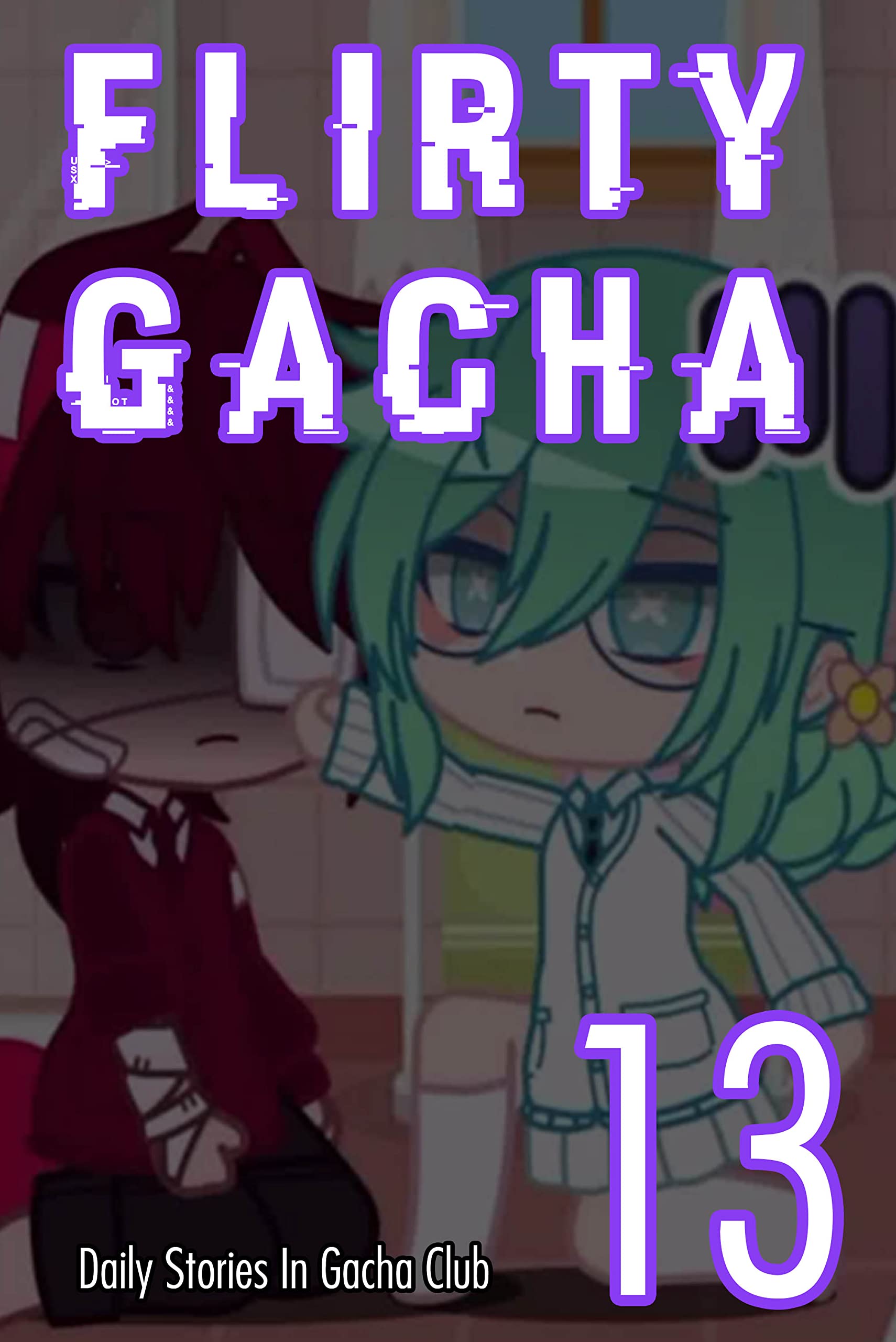 Flirty Gacha Vol.13: Daily Stories In Gacha Club by Laura Rodríguez ...
