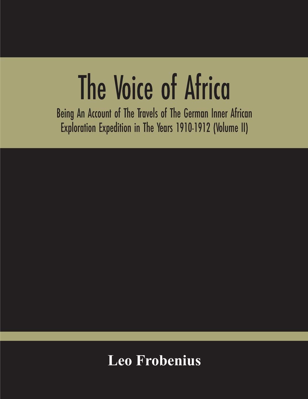 The Voice Of Africa: Being An Account Of The Travels Of The German ...