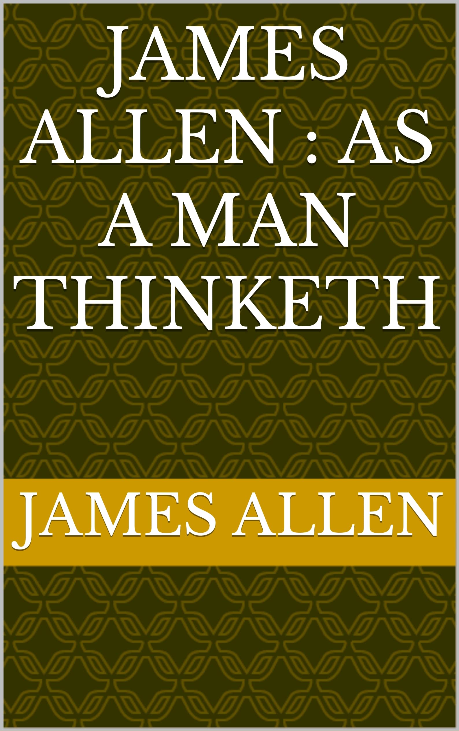 James Allen : As a Man Thinketh by James Allen | Goodreads