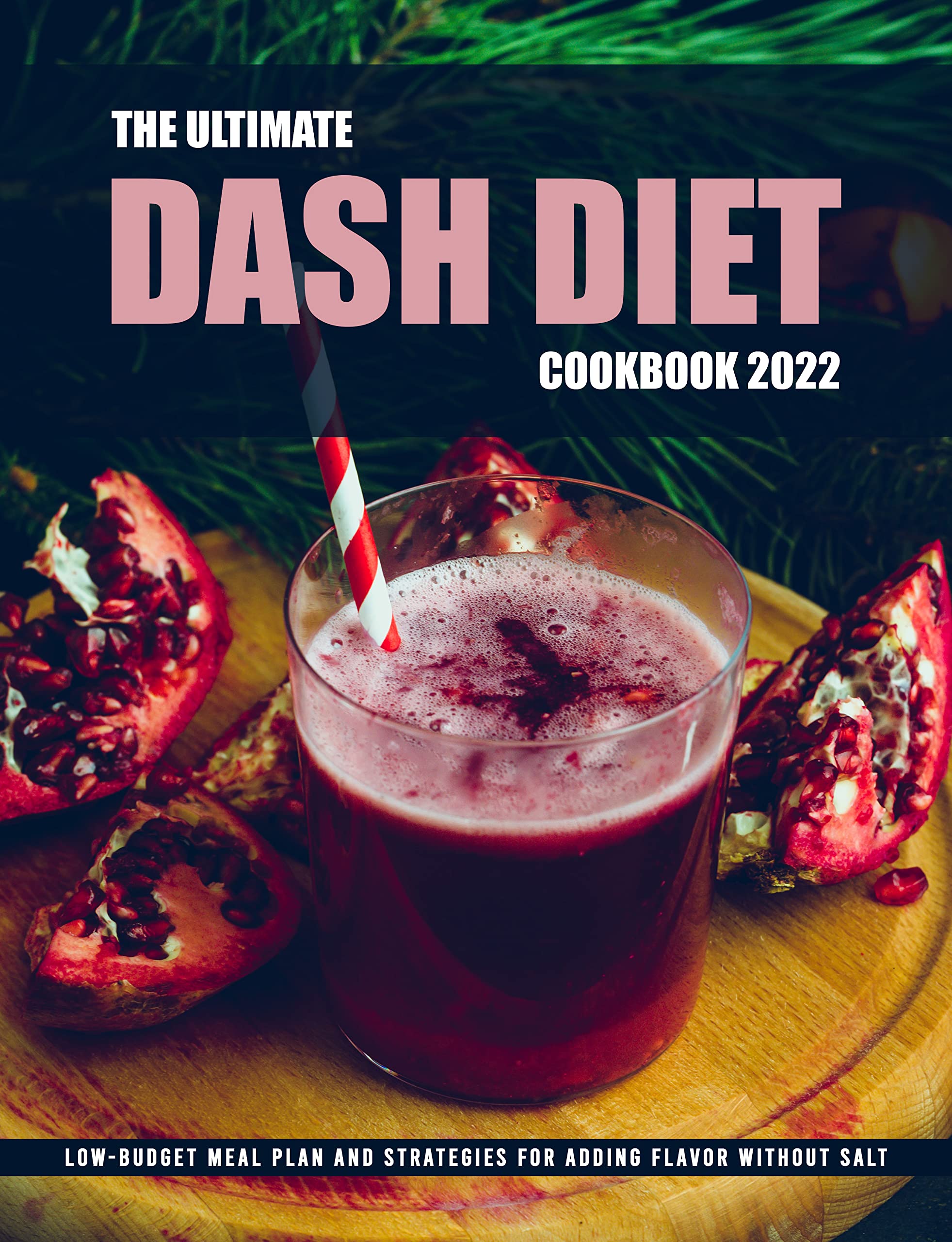 The Ultimate Dash Diet Cookbook 2022 Low Budget Meal Plan And The Ultimate Dash Diet Cookbook 2022 Low Budget Meal Plan And