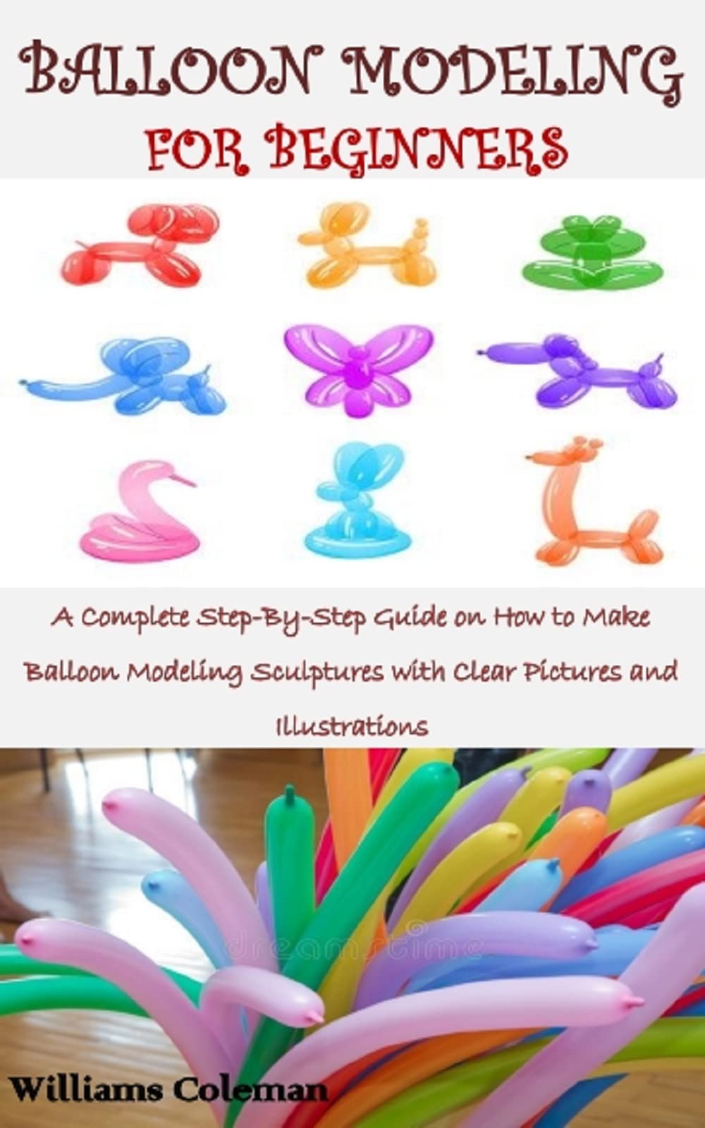 BALLOON MODELING FOR BEGINNERS: A Complete Step-By-Step Guide on How to ...