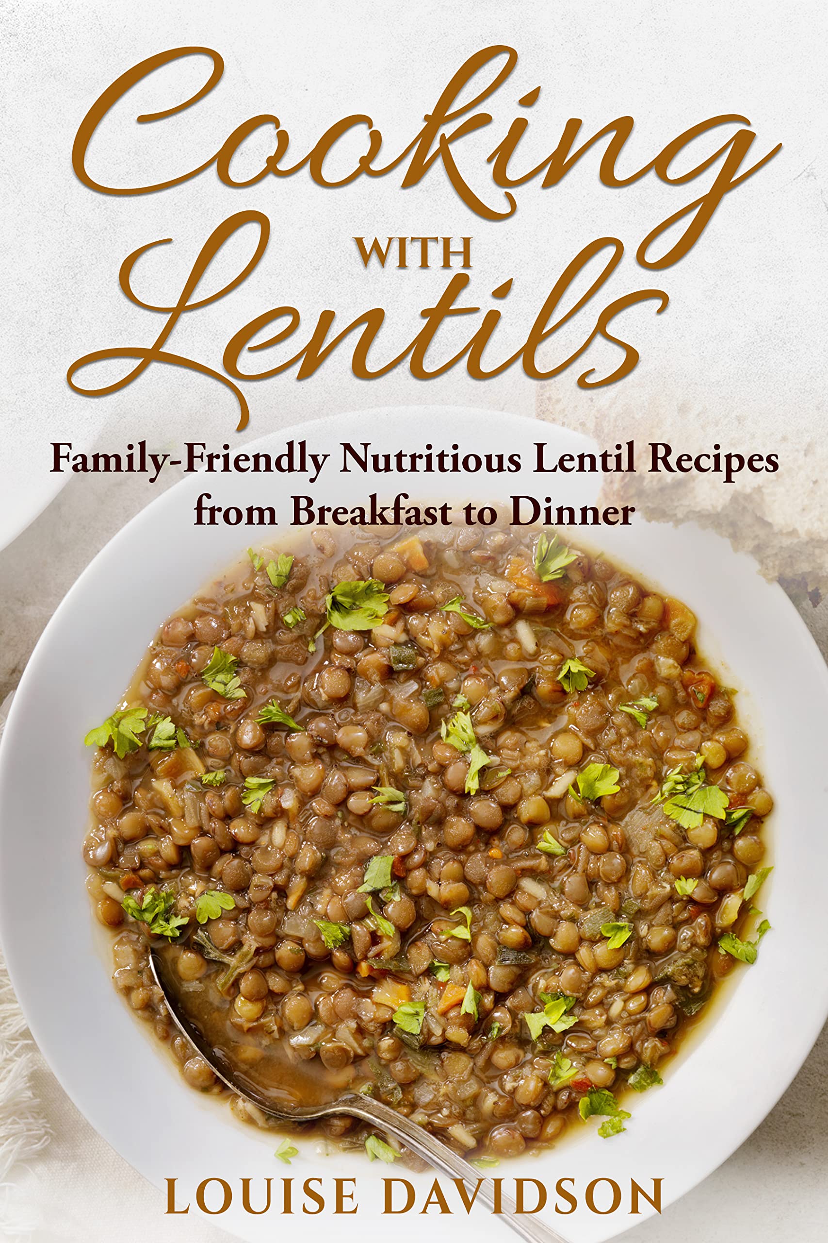 Cooking with Lentils: Family-Friendly Nutritious Lentil Recipes from ...