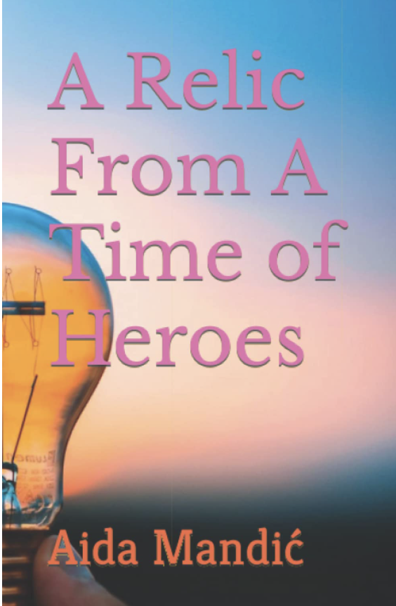 A Relic From A Time of Heroes by Aida Mandic | Goodreads