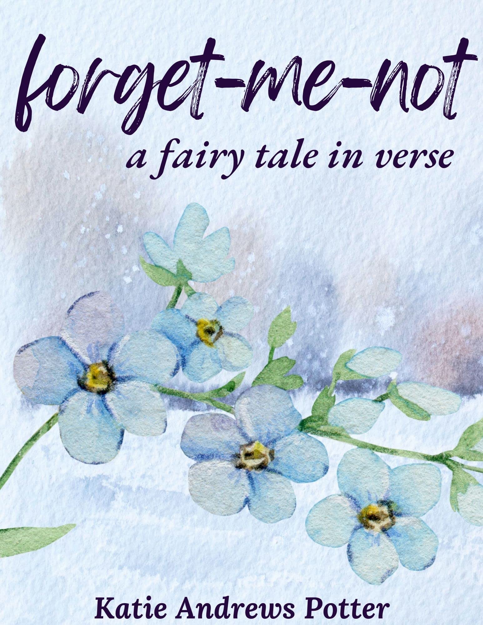 Forget-me-not: a fairy tale in verse by Katie Andrews Potter | Goodreads
