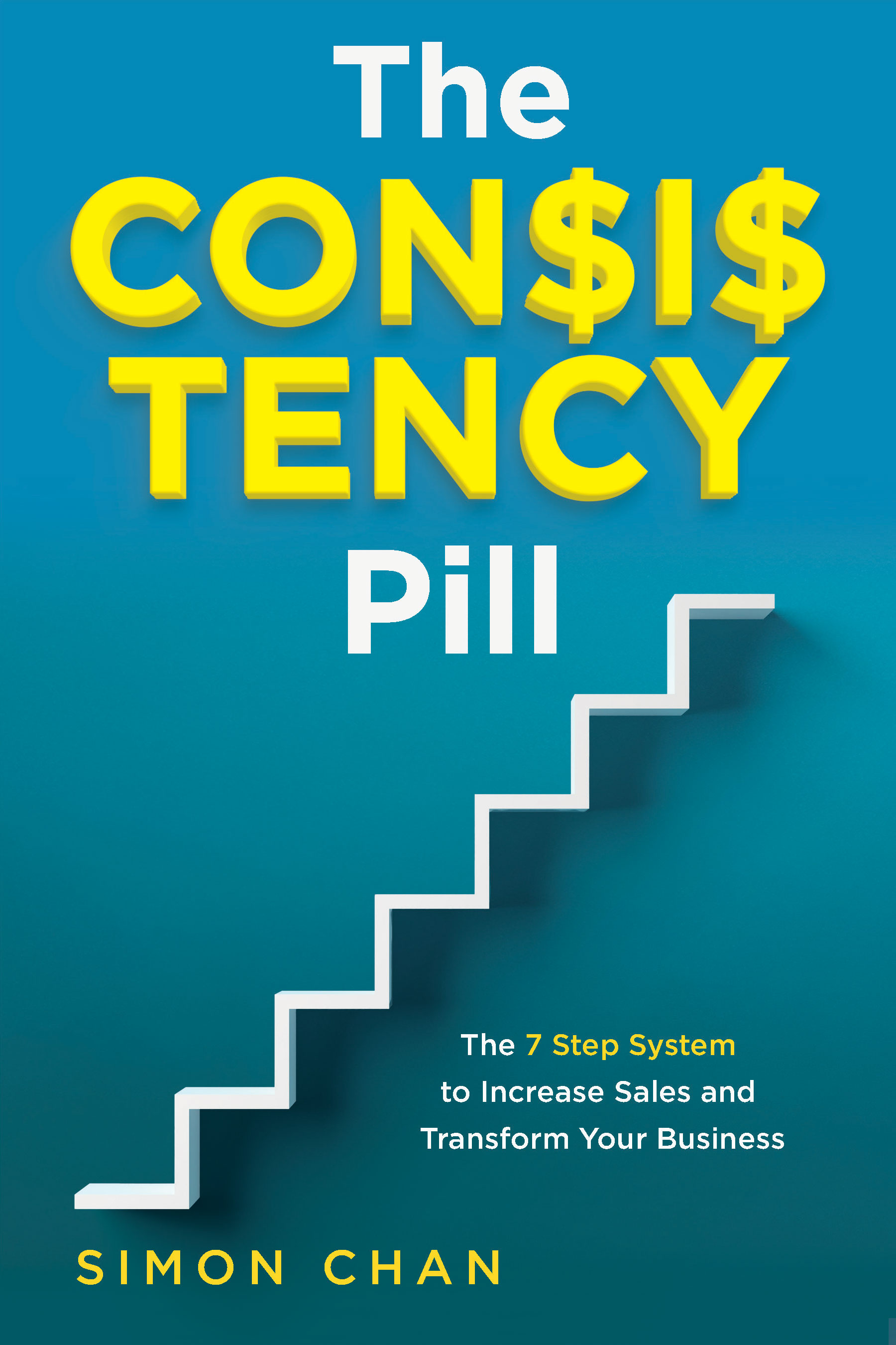 The Consistency Pill: The 7 Step System to Increase Sales and Transform ...