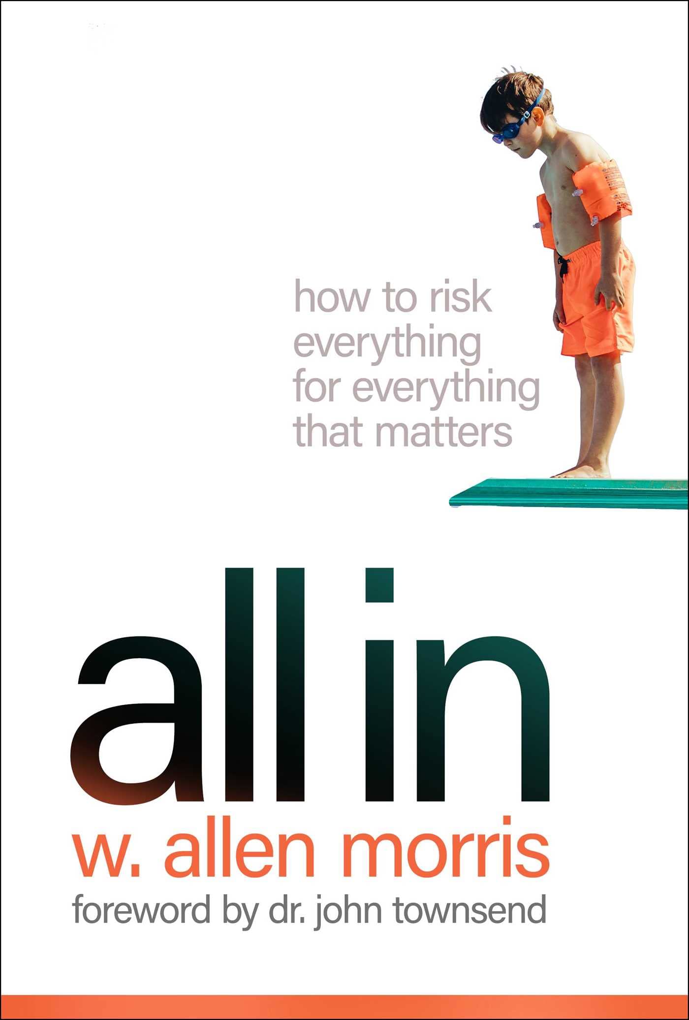 All In: How to Risk Everything for Everything that Matters by W. Allen ...