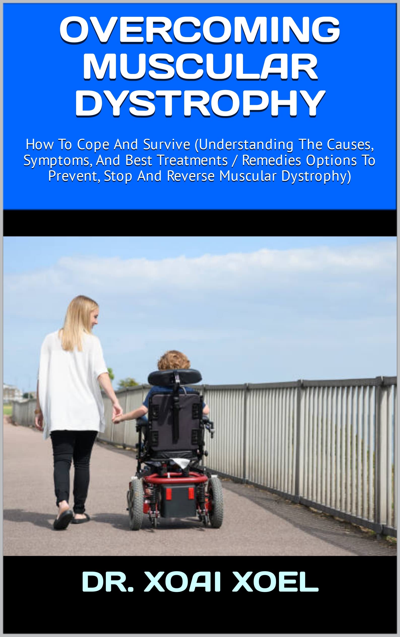 OVERCOMING MUSCULAR DYSTROPHY : How To Cope And Survive by DR. XOAI ...