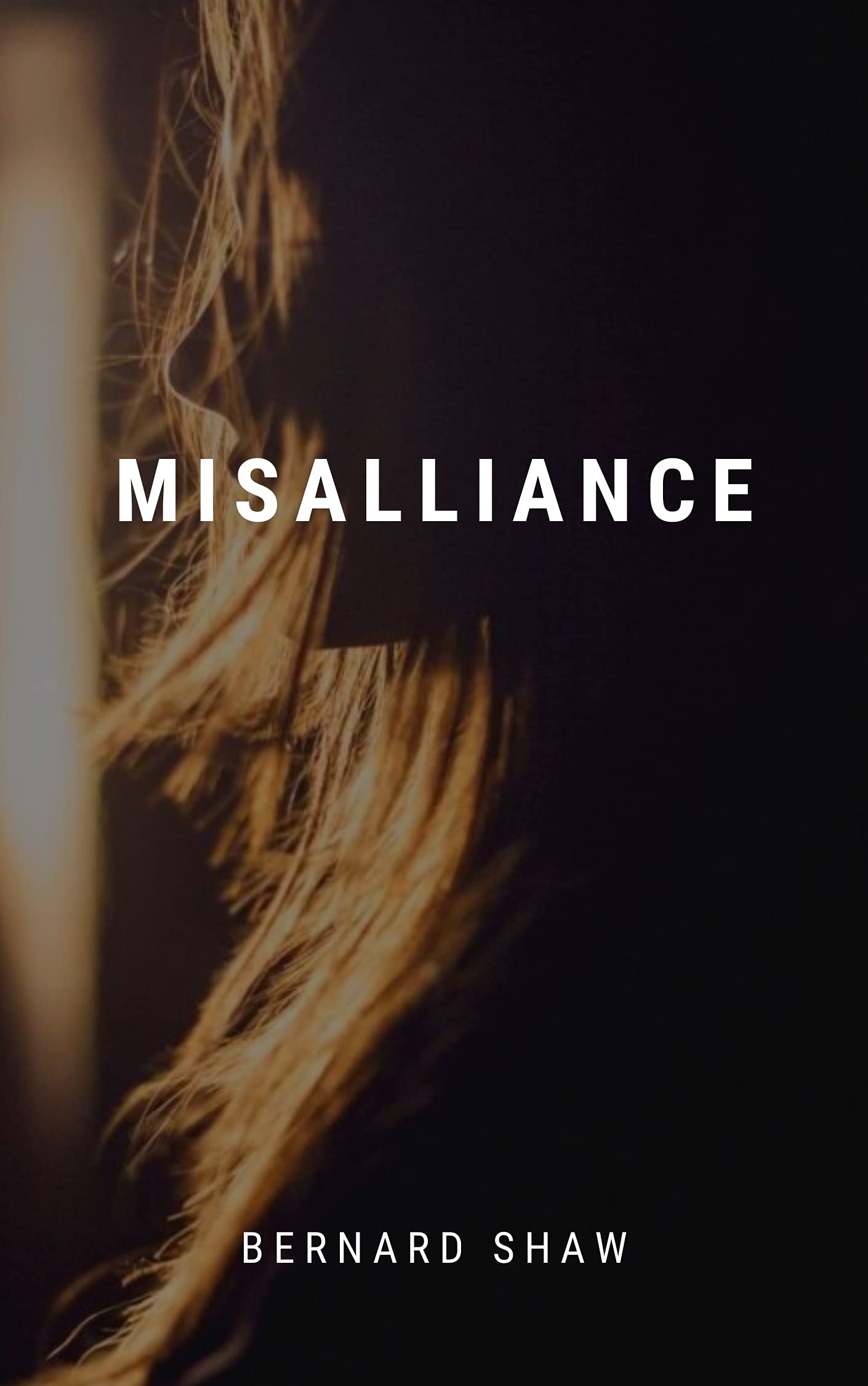 Misalliance: Original Classics and Annotated by George Bernard Shaw ...