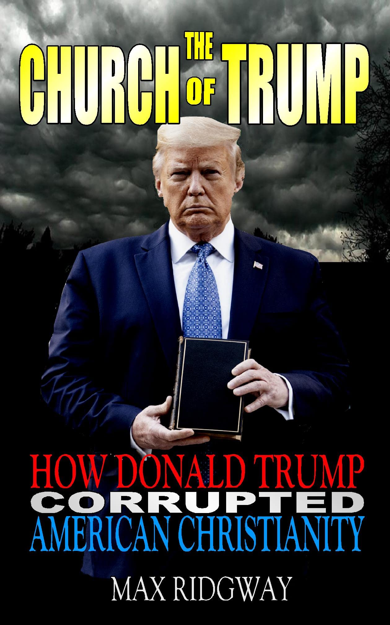 The Church of Trump: How Donald Trump Corrupted American Christianity ...