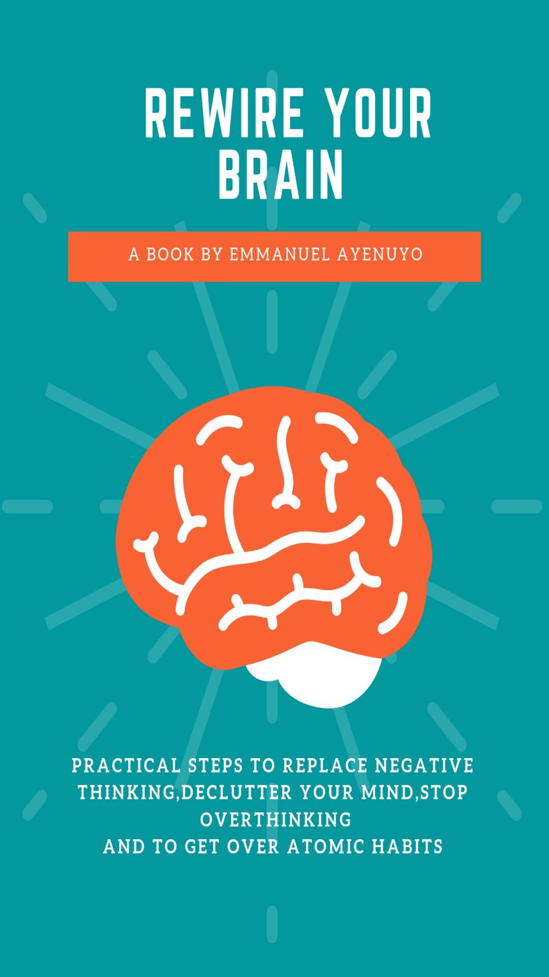 Rewire your Brain: Practical Steps to Replace Negative thinking ...