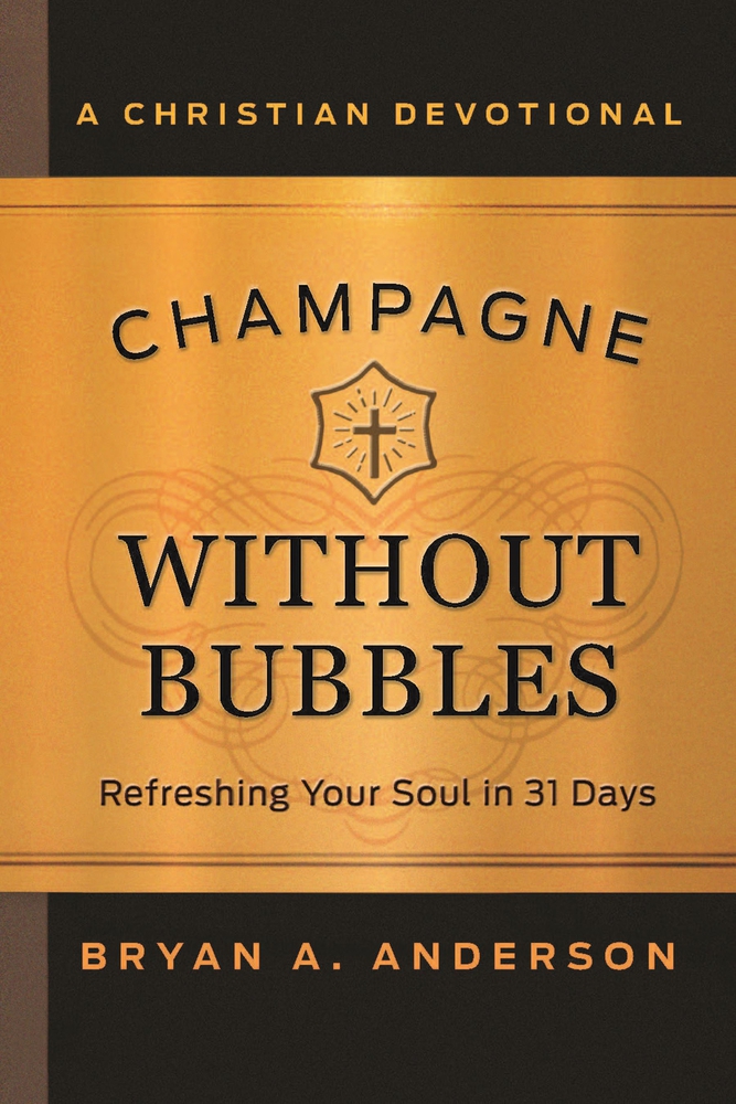 Champagne Without Bubbles: Refreshing Your Soul in 31 Days by Bryan A ...