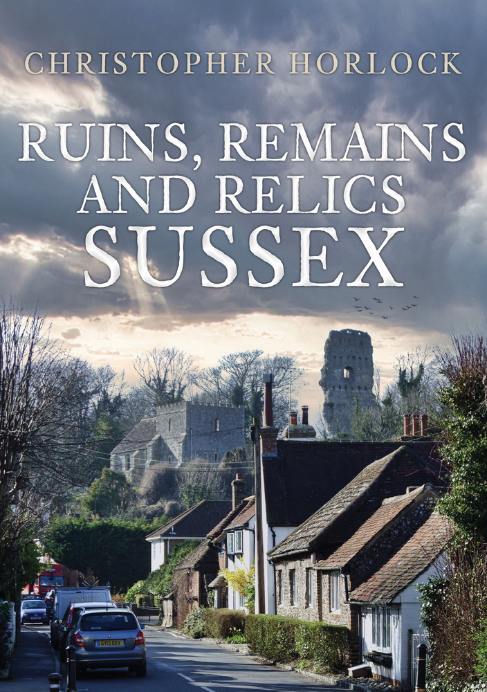Ruins, Remains and Relics: Sussex by Christopher Horlock | Goodreads