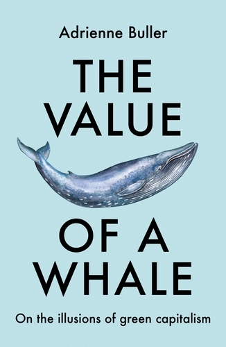 The Value of a Whale: On the Illusions of Green Capitalism by Adrienne ...