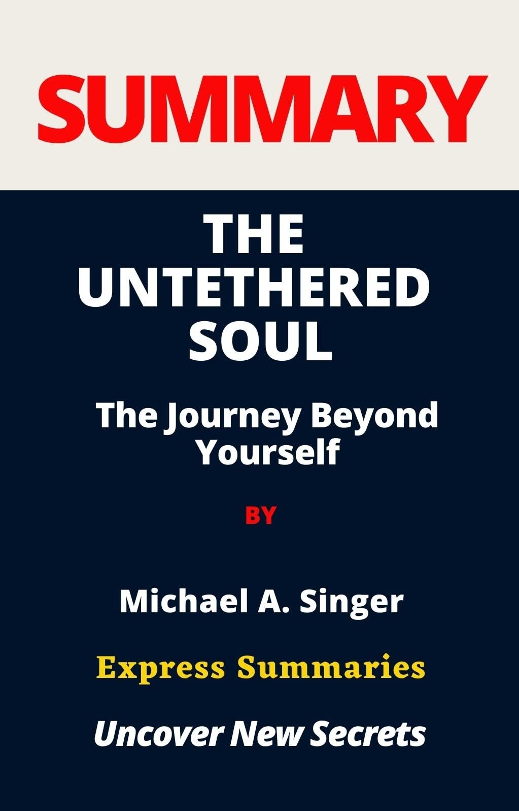 SUMMARY THE UNTETHERED SOUL: The Jour1ney Beyo1nd Yourself by Express ...