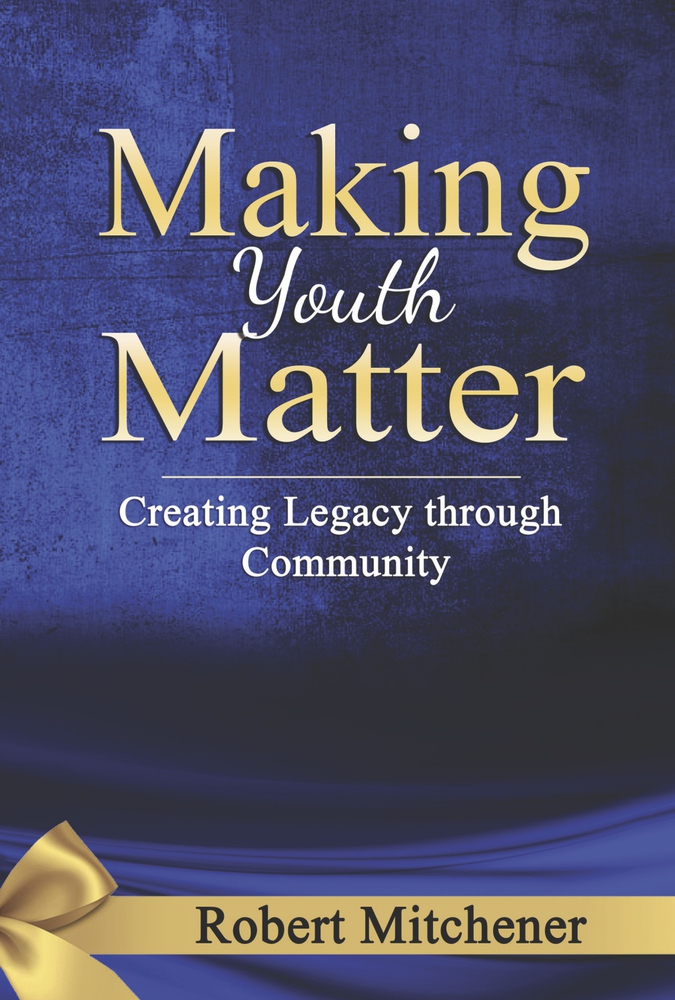 Making Youth Matter: Creating Legacy Through Community by Robert ...