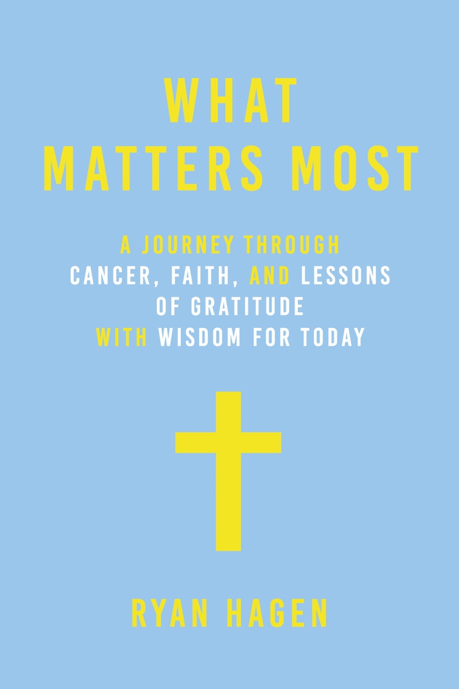 What Matters Most: A Journey through Cancer, Faith, and Lessons of ...