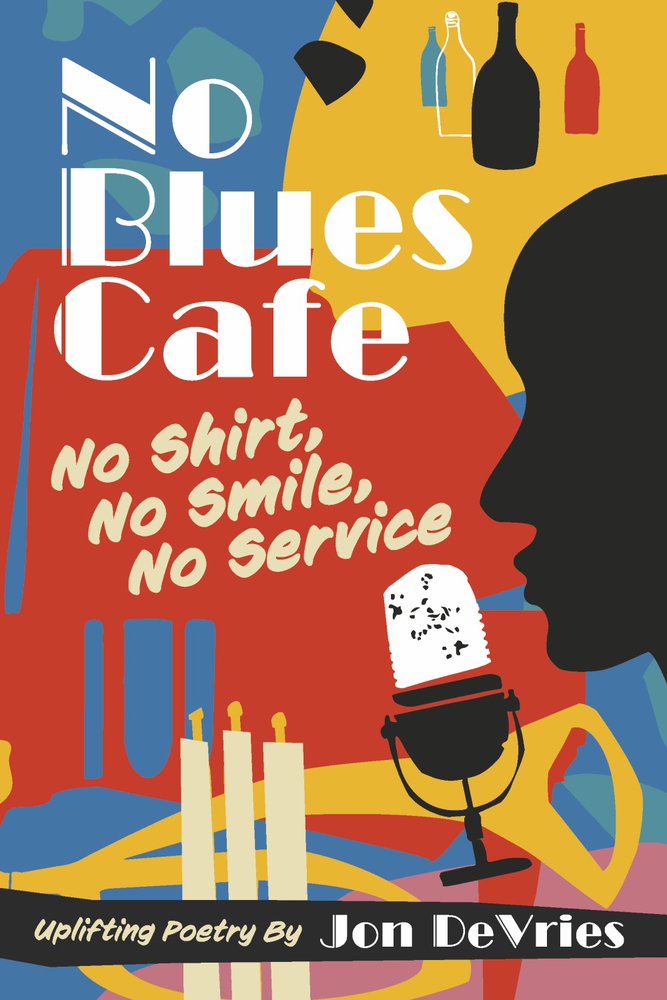 No Blues Cafe: No Shirt, No Smile, No Service, Uplifting Poetry By Jon ...