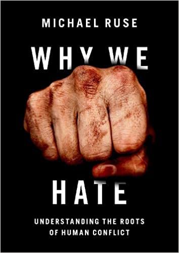 Why We Hate: Understanding the Roots of Human Conflict by Michael Ruse ...