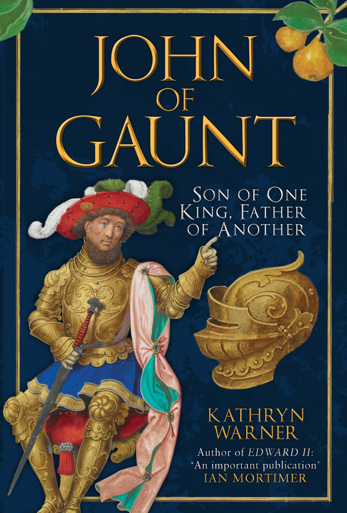John of Gaunt: Son of One King, Father of Another by Kathryn Warner ...