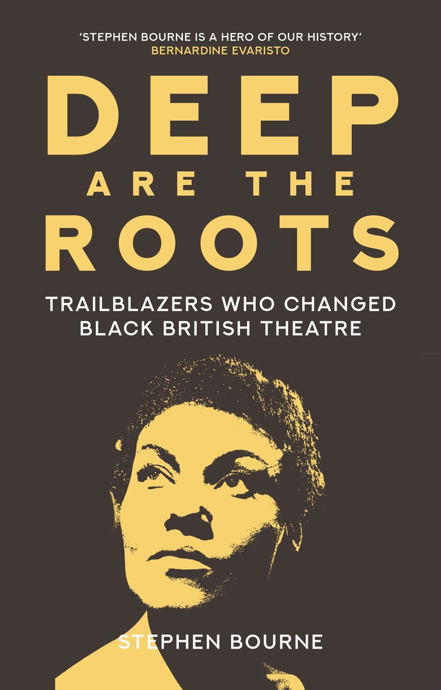 Deep Are the Roots: Trailblazers Who Changed Black British Theatre by ...